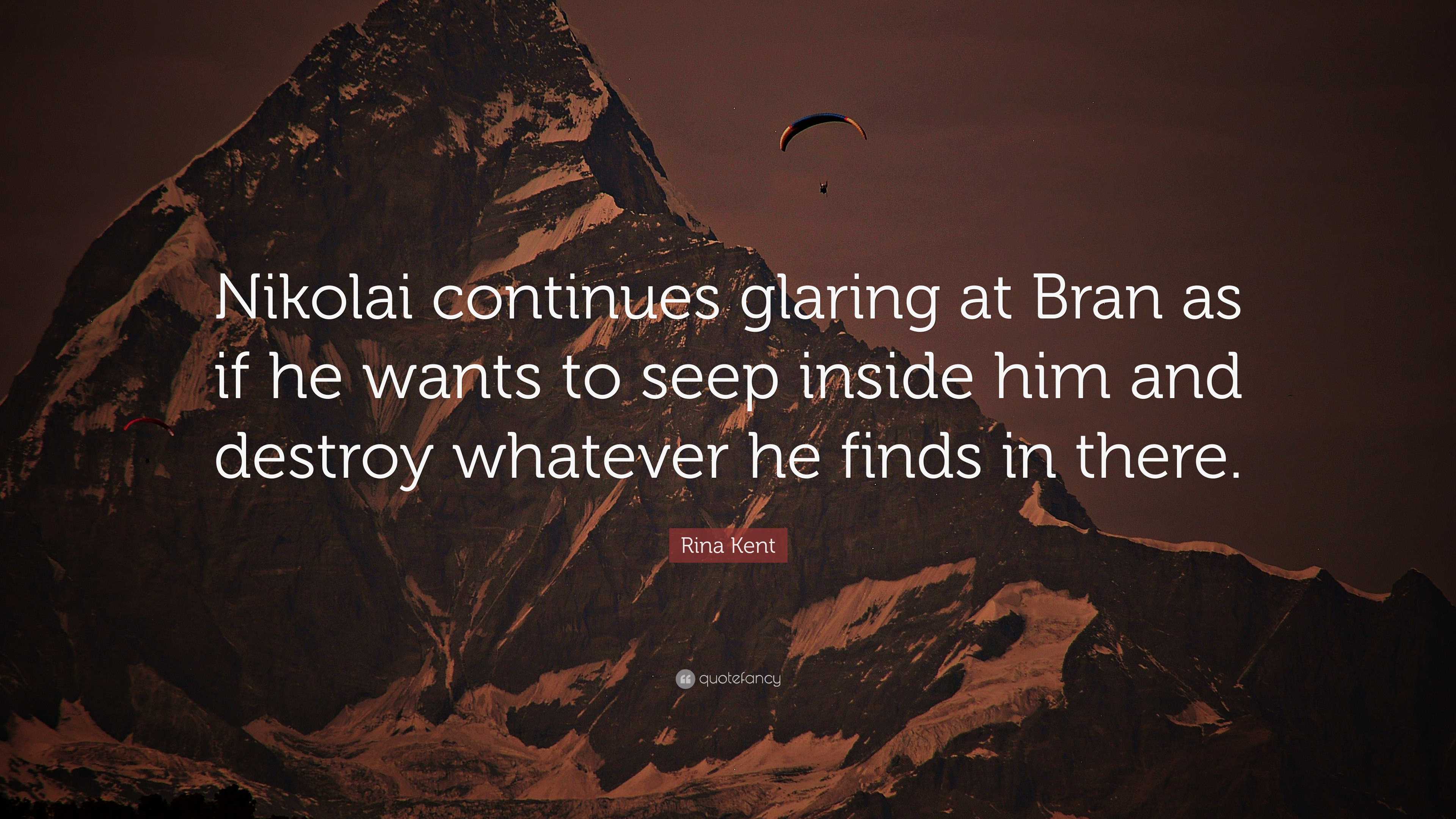 Rina Kent Quote: “Nikolai continues glaring at Bran as if he wants to ...