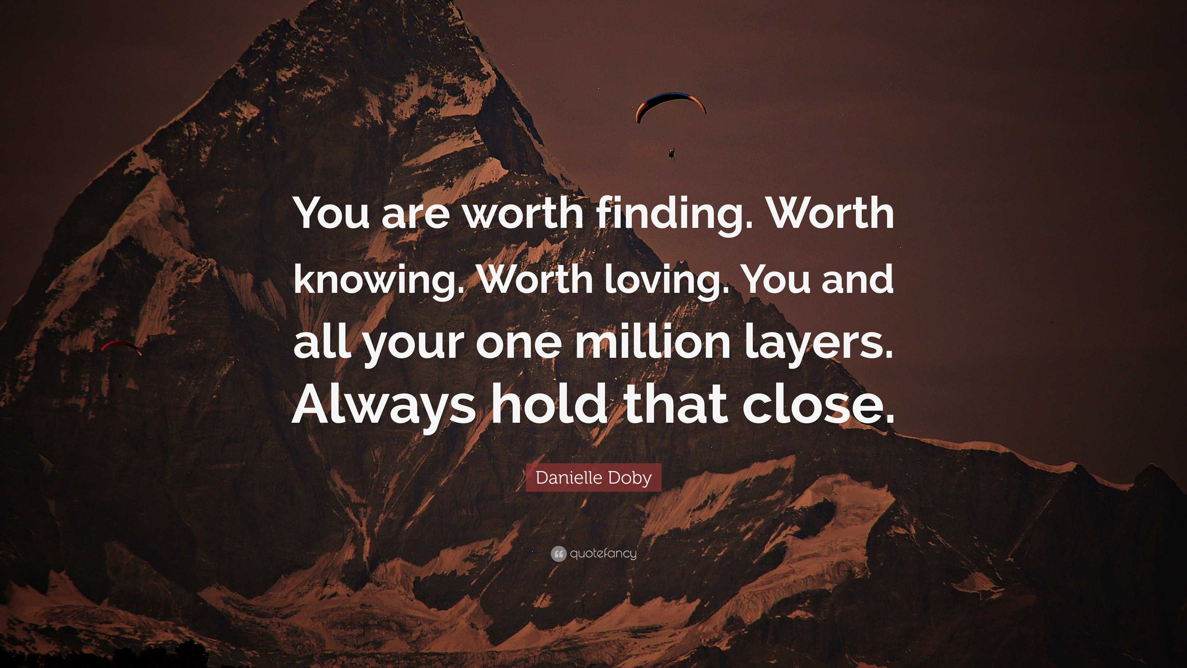 Danielle Doby Quote: “You are worth finding. Worth knowing. Worth ...