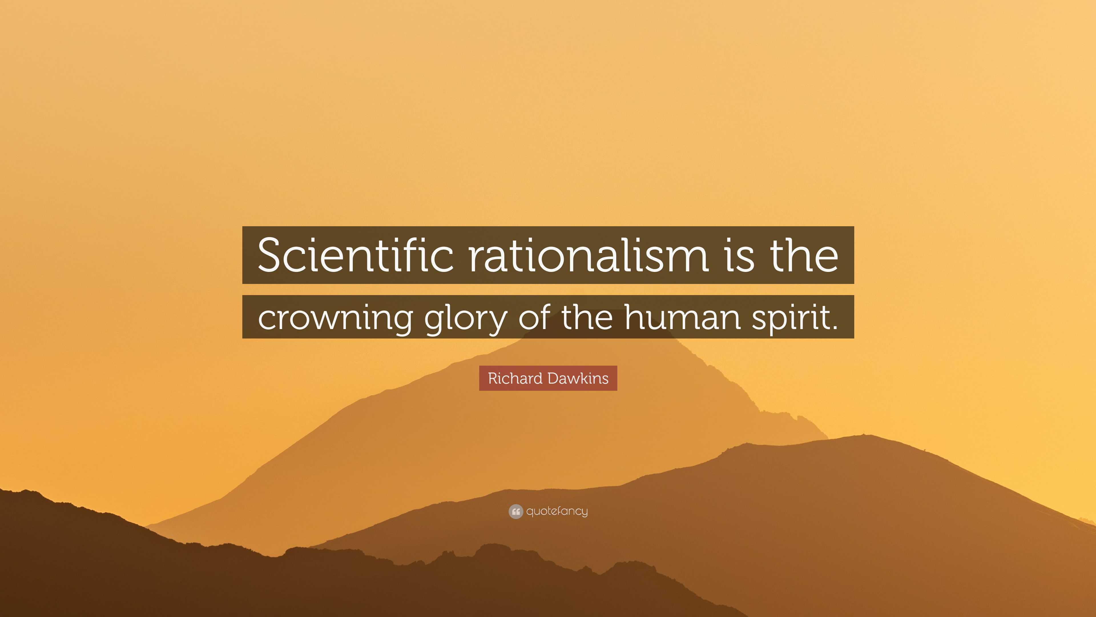 Richard Dawkins Quote: “Scientific rationalism is the crowning glory of ...