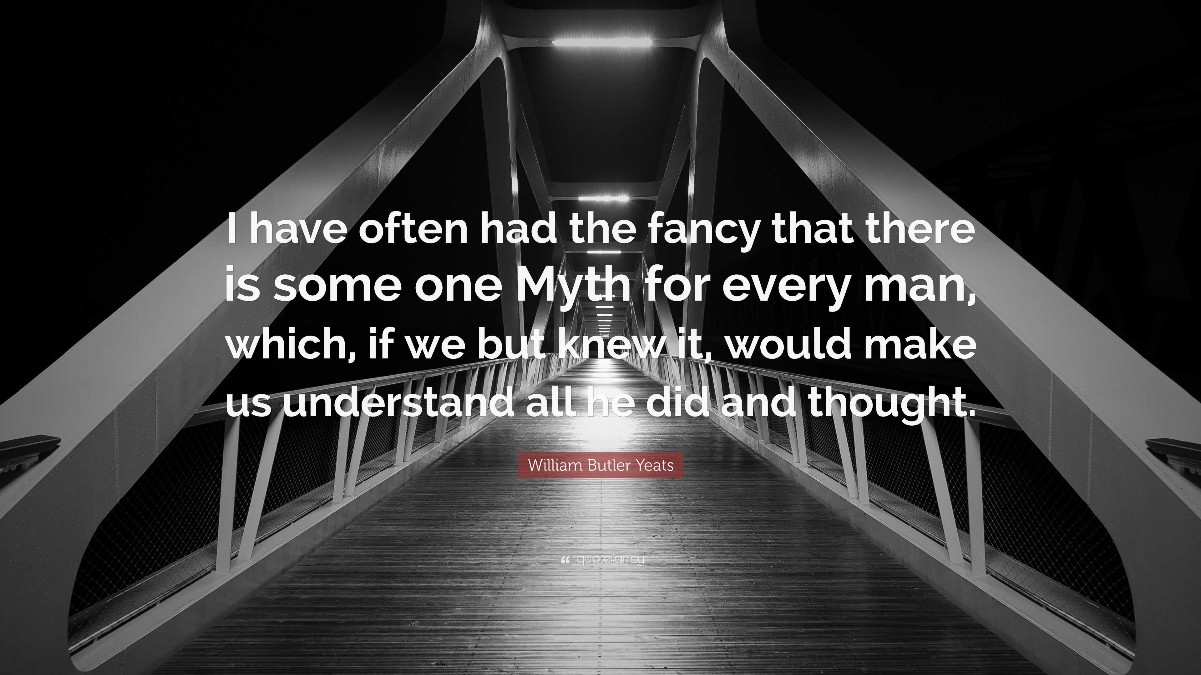 William Butler Yeats Quote: “I have often had the fancy that there is ...