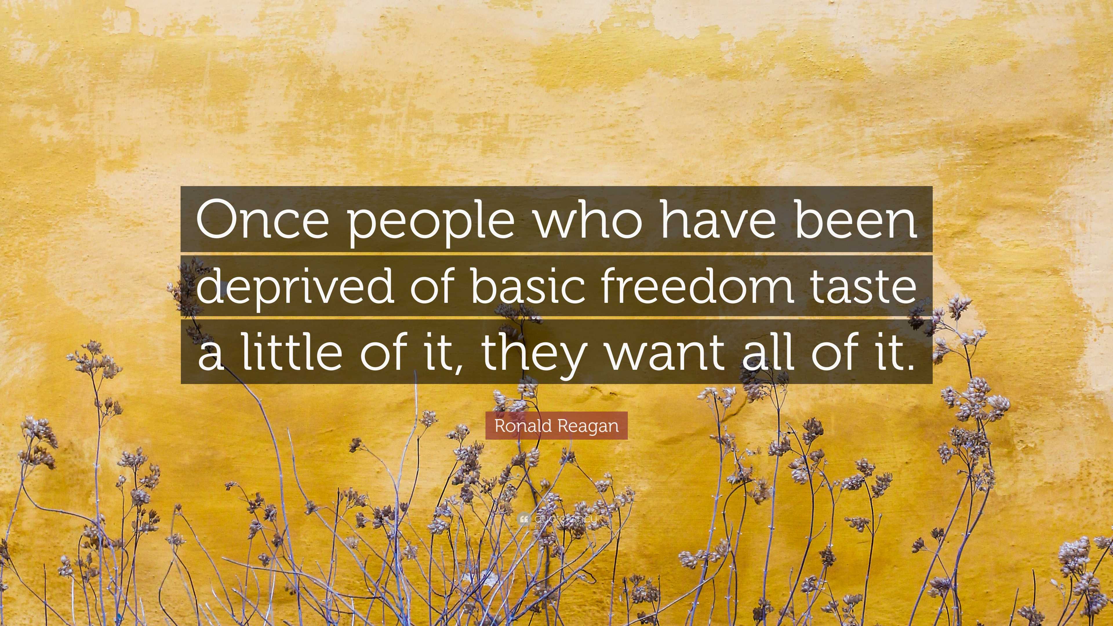 Ronald Reagan Quote: “Once people who have been deprived of basic ...