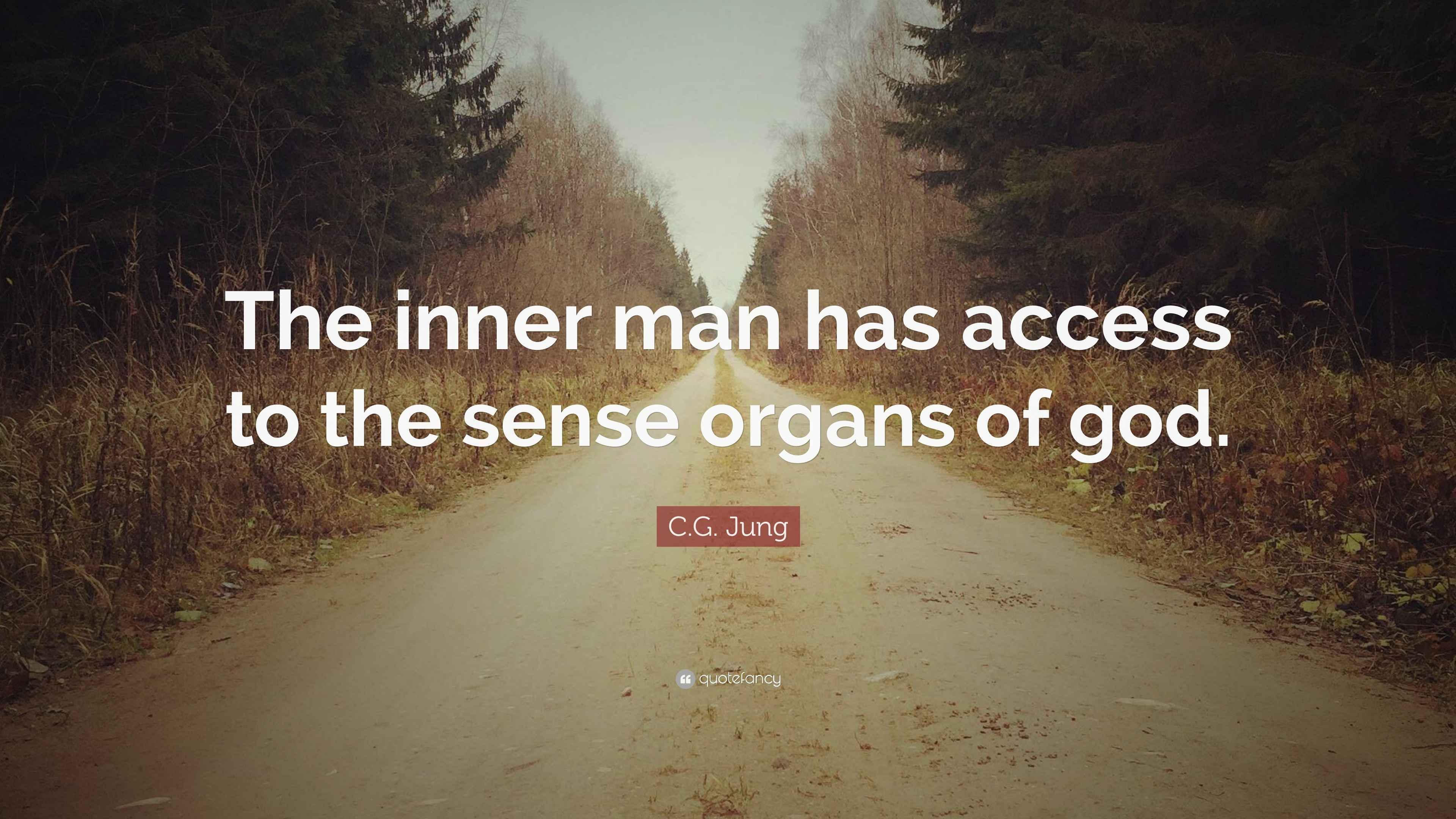 C.G. Jung Quote: “The inner man has access to the sense organs of god.”