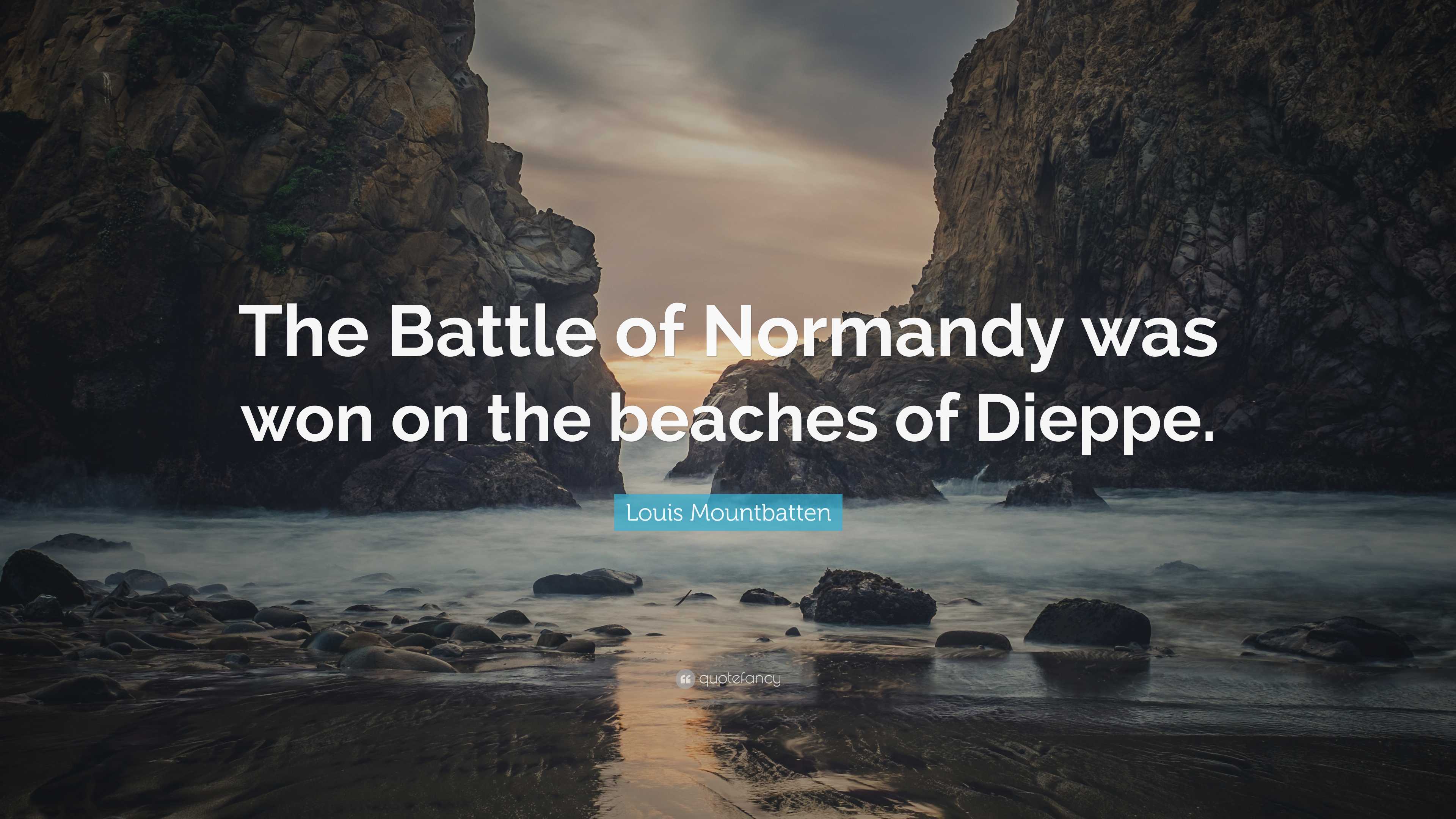 Louis Mountbatten Quote: “The Battle of Normandy was won on the beaches ...