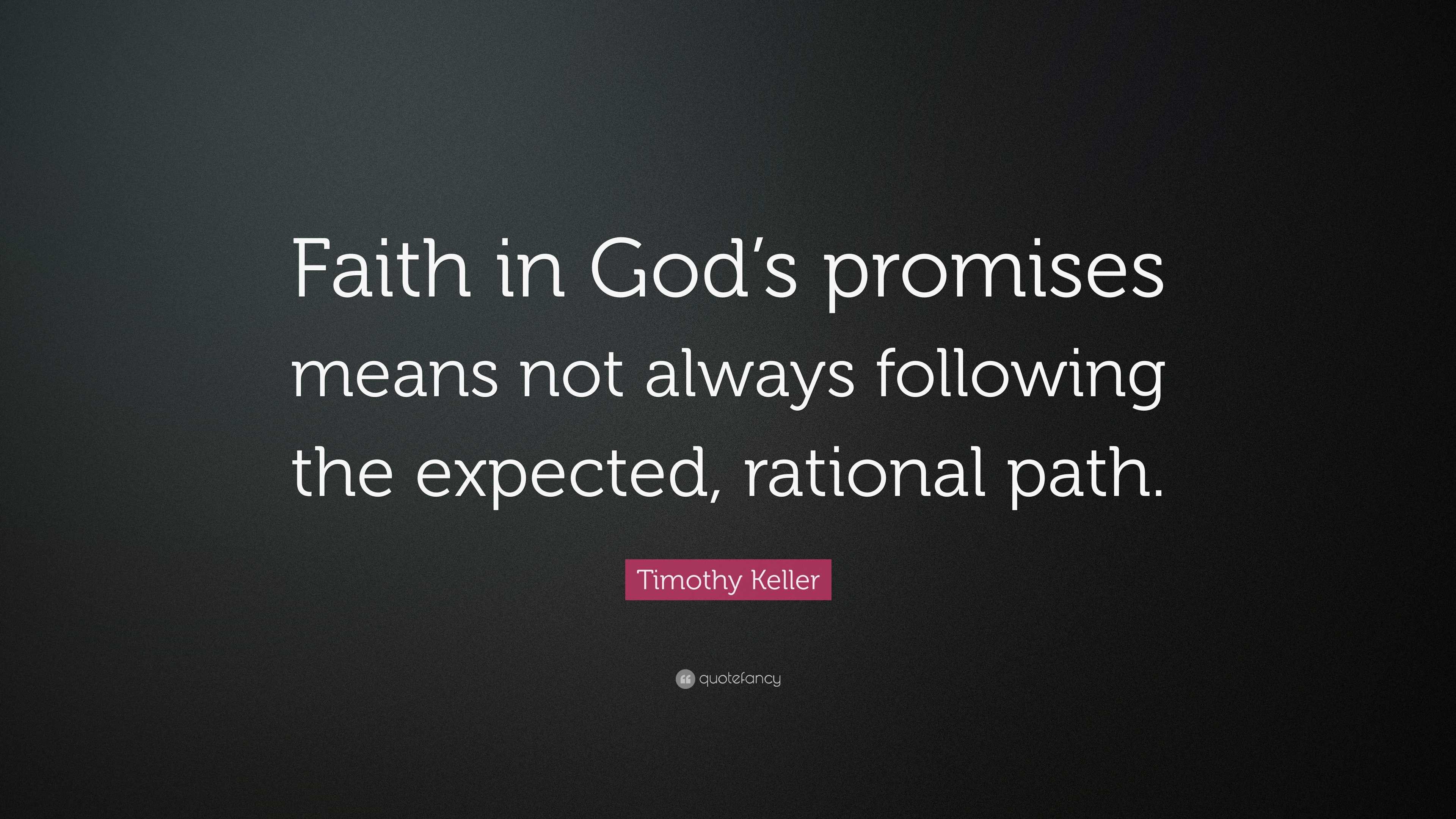 Timothy Keller Quote: “Faith in God’s promises means not always ...