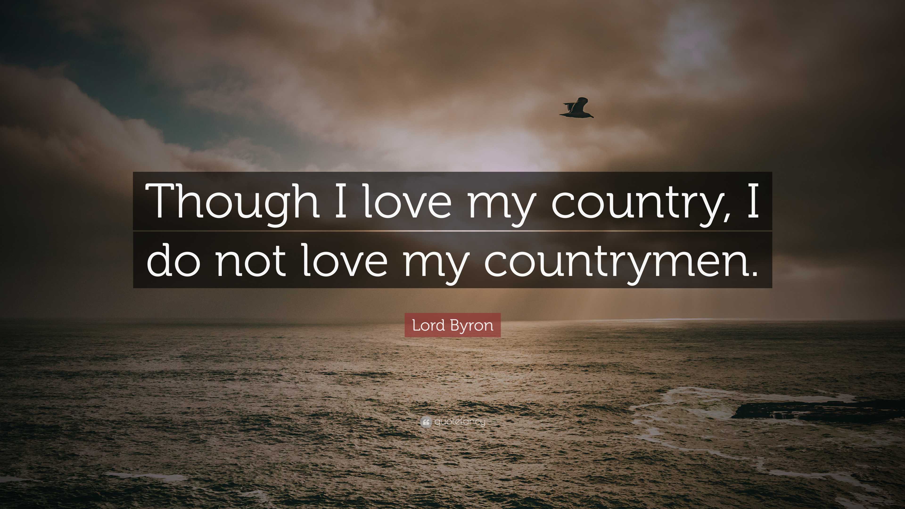 Lord Byron Quote: “Though I love my country, I do not love my countrymen.”