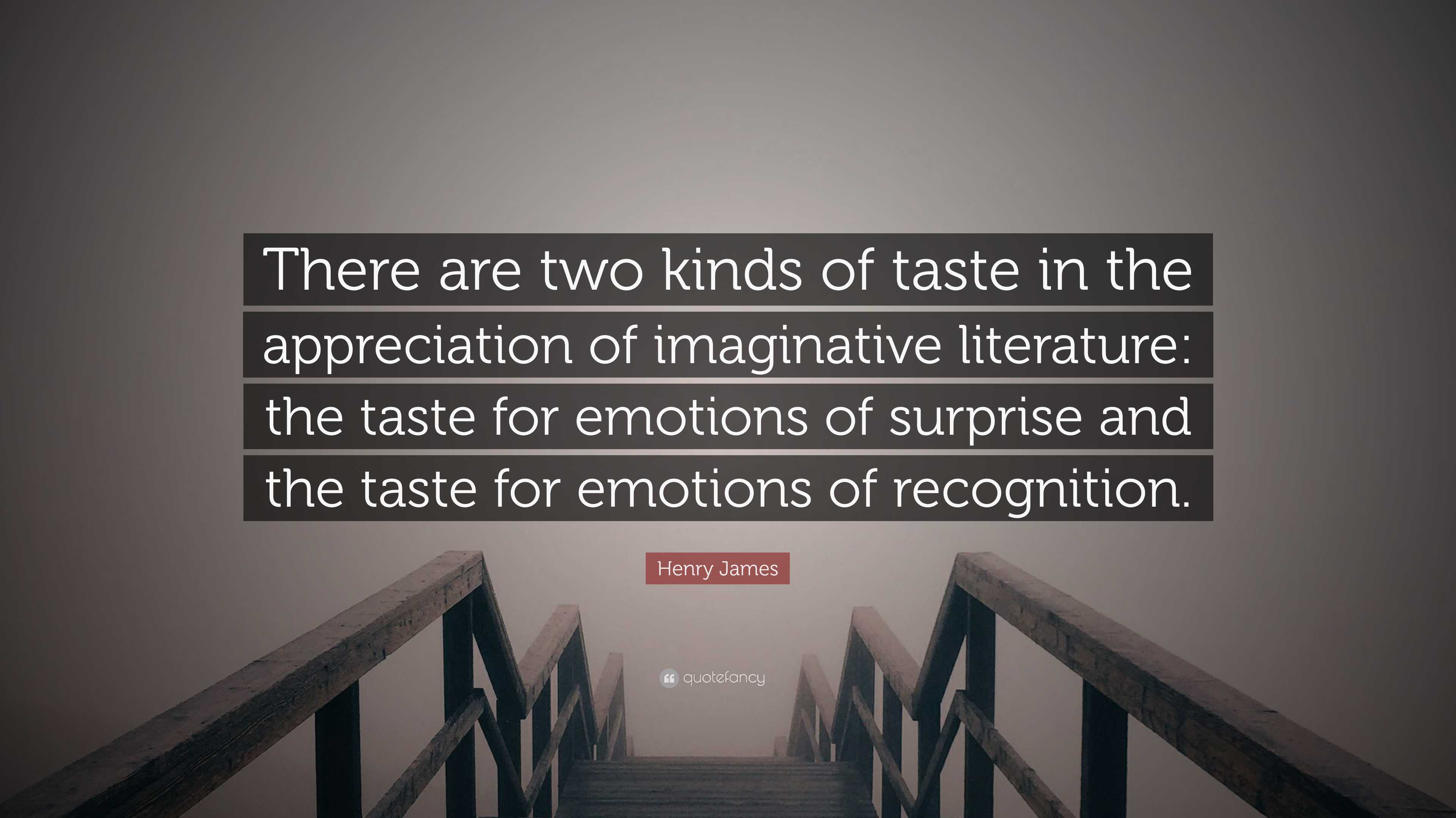 Henry James Quote: “There are two kinds of taste in the appreciation of ...