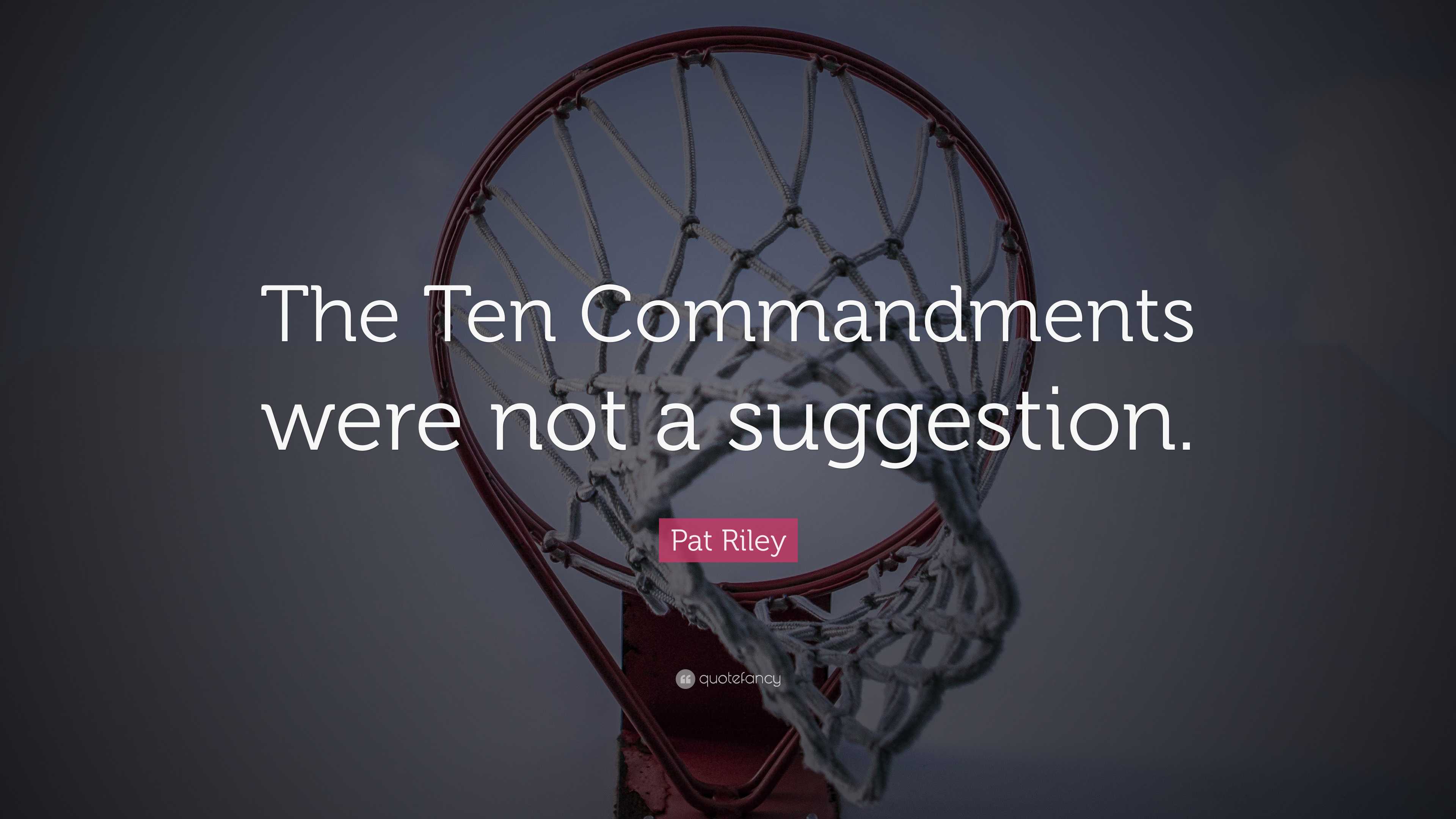 Pat Riley Quote: “The Ten Commandments were not a suggestion.”