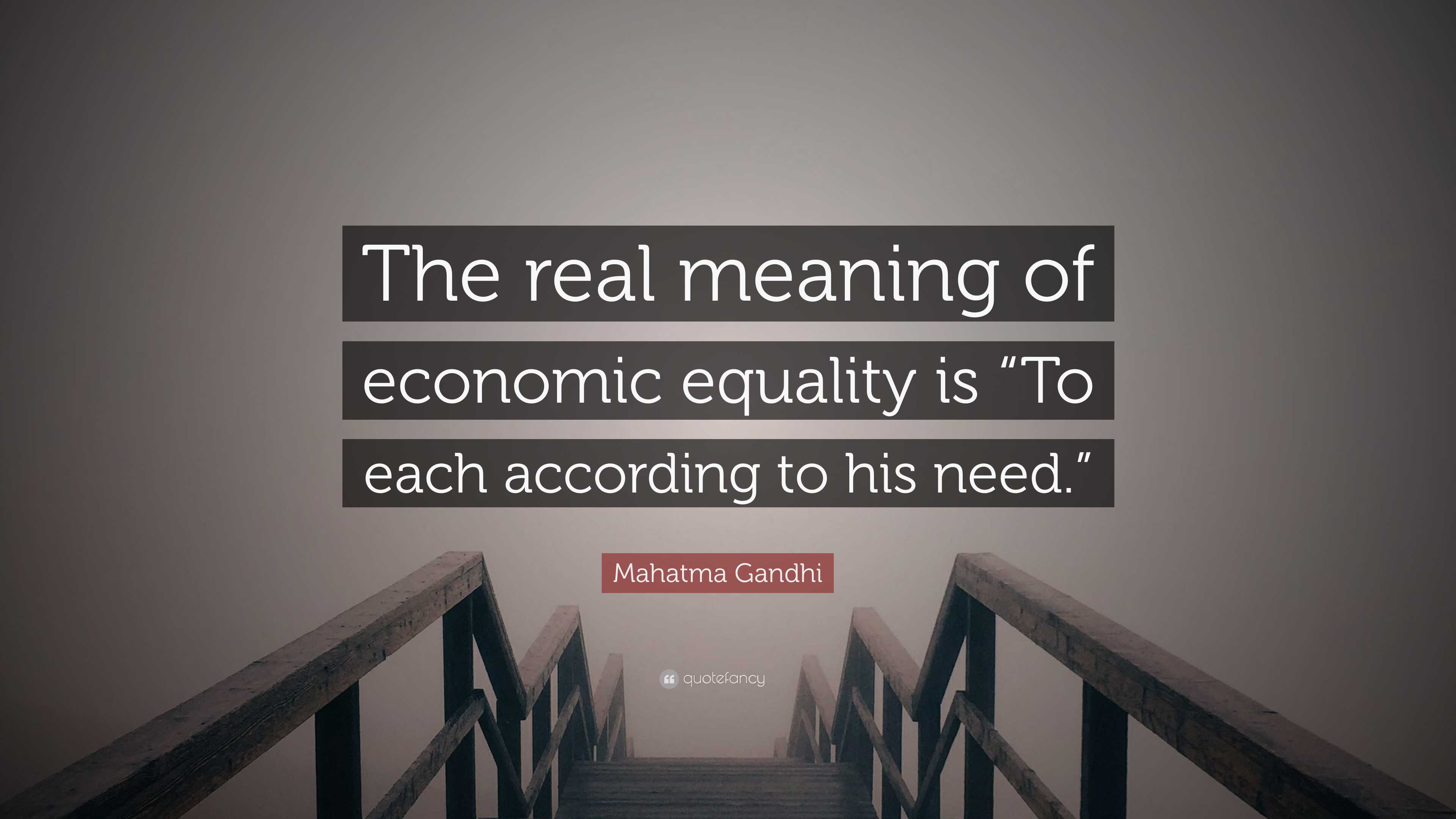 Mahatma Gandhi Quote: “The real meaning of economic equality is “To ...