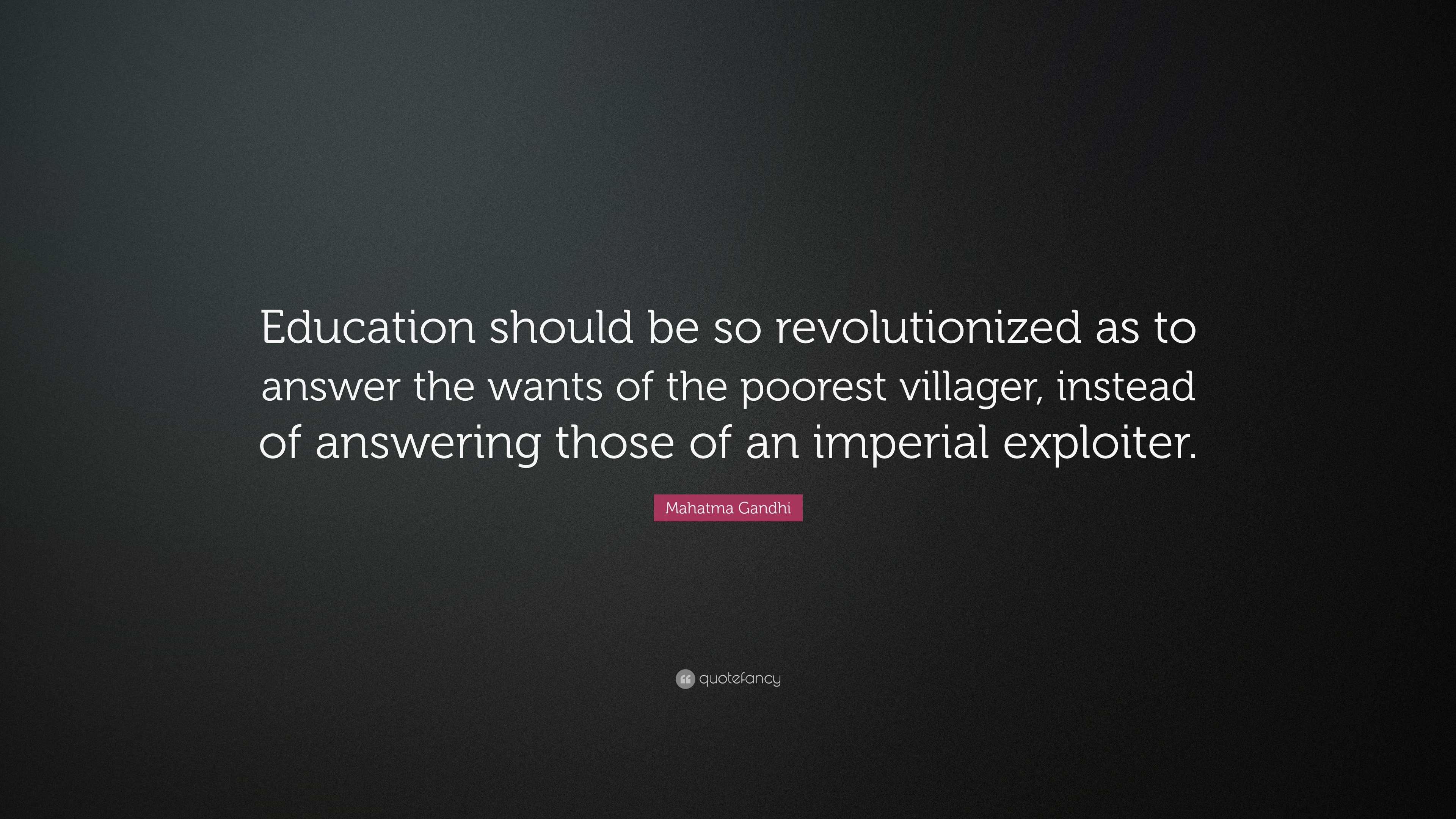 Mahatma Gandhi Quote: “Education should be so revolutionized as to ...
