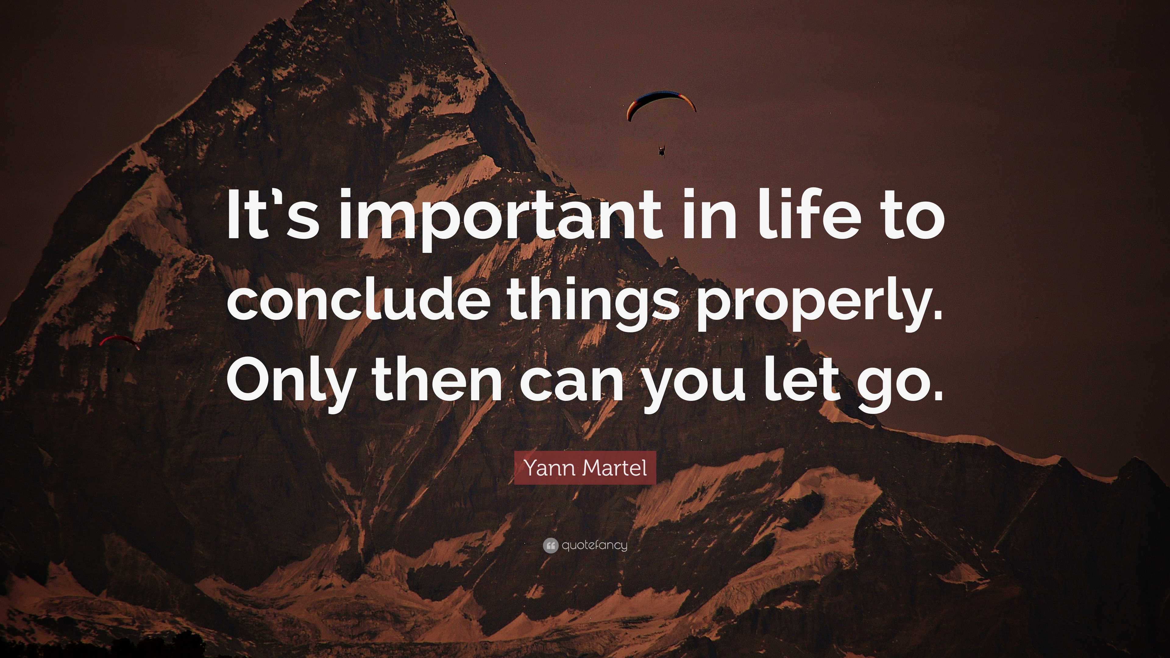Yann Martel Quote: “It’s important in life to conclude things properly ...