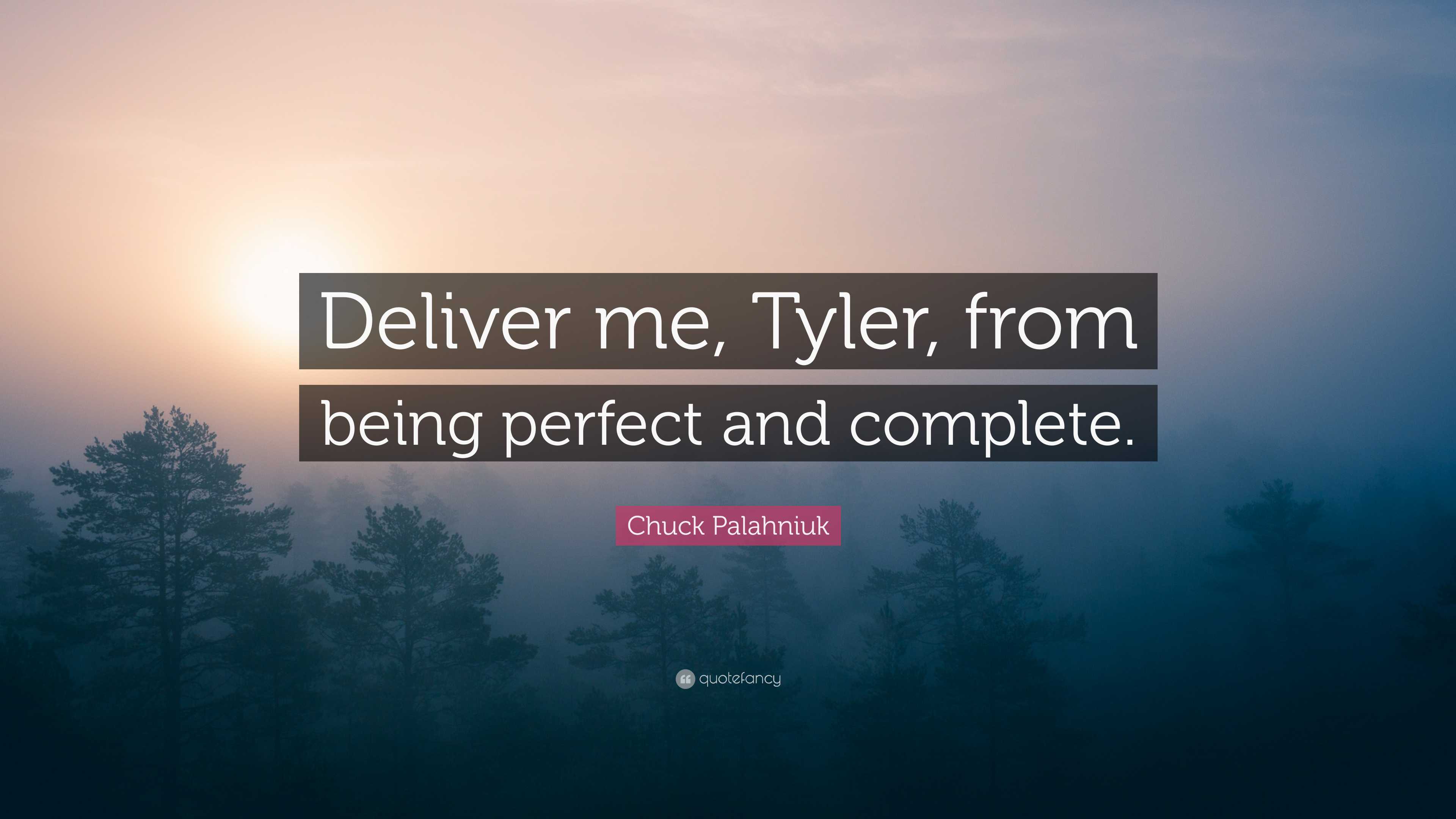 Chuck Palahniuk Quote: “Deliver me, Tyler, from being perfect and ...
