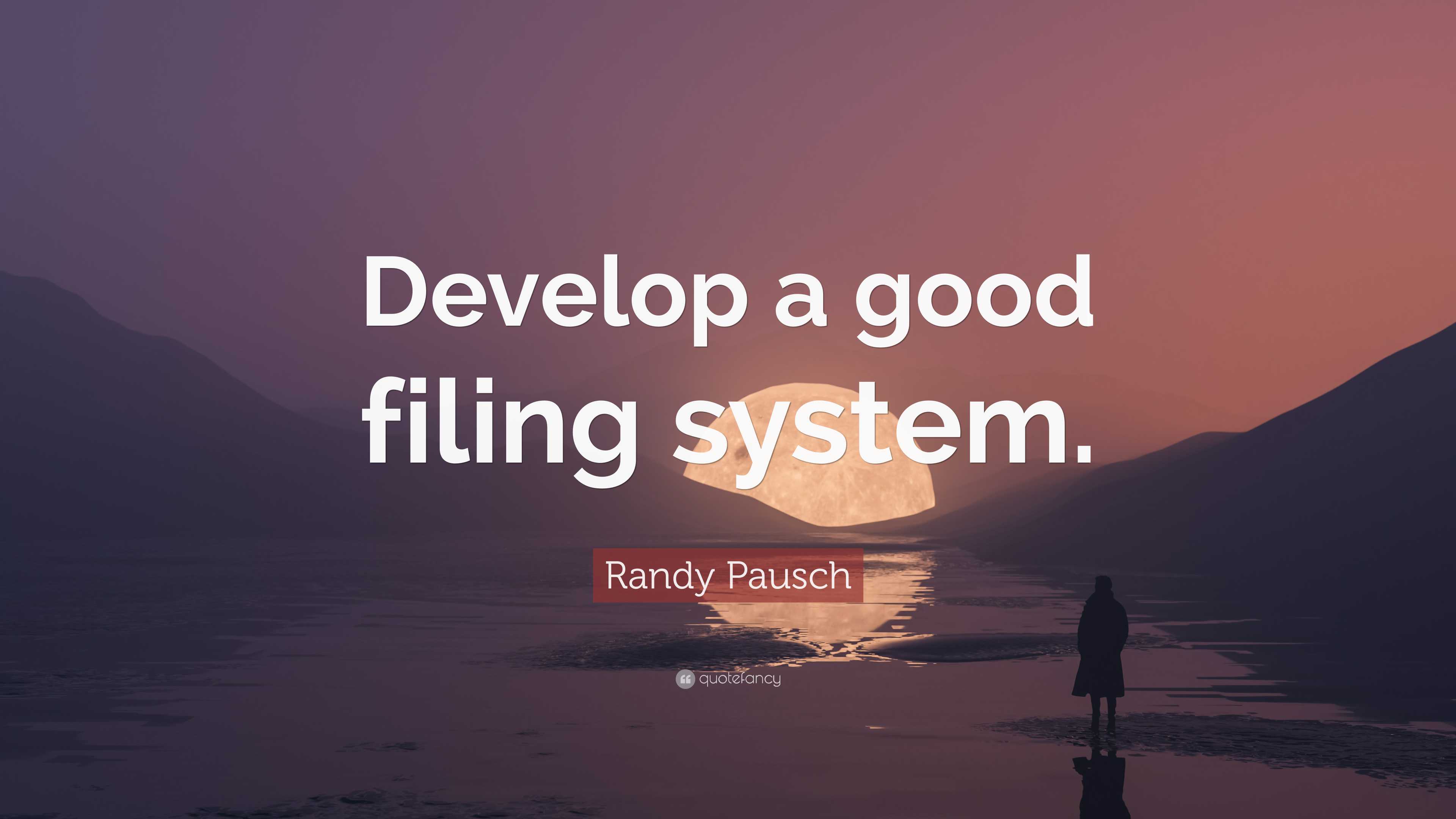 Randy Pausch Quote: “Develop a good filing system.”