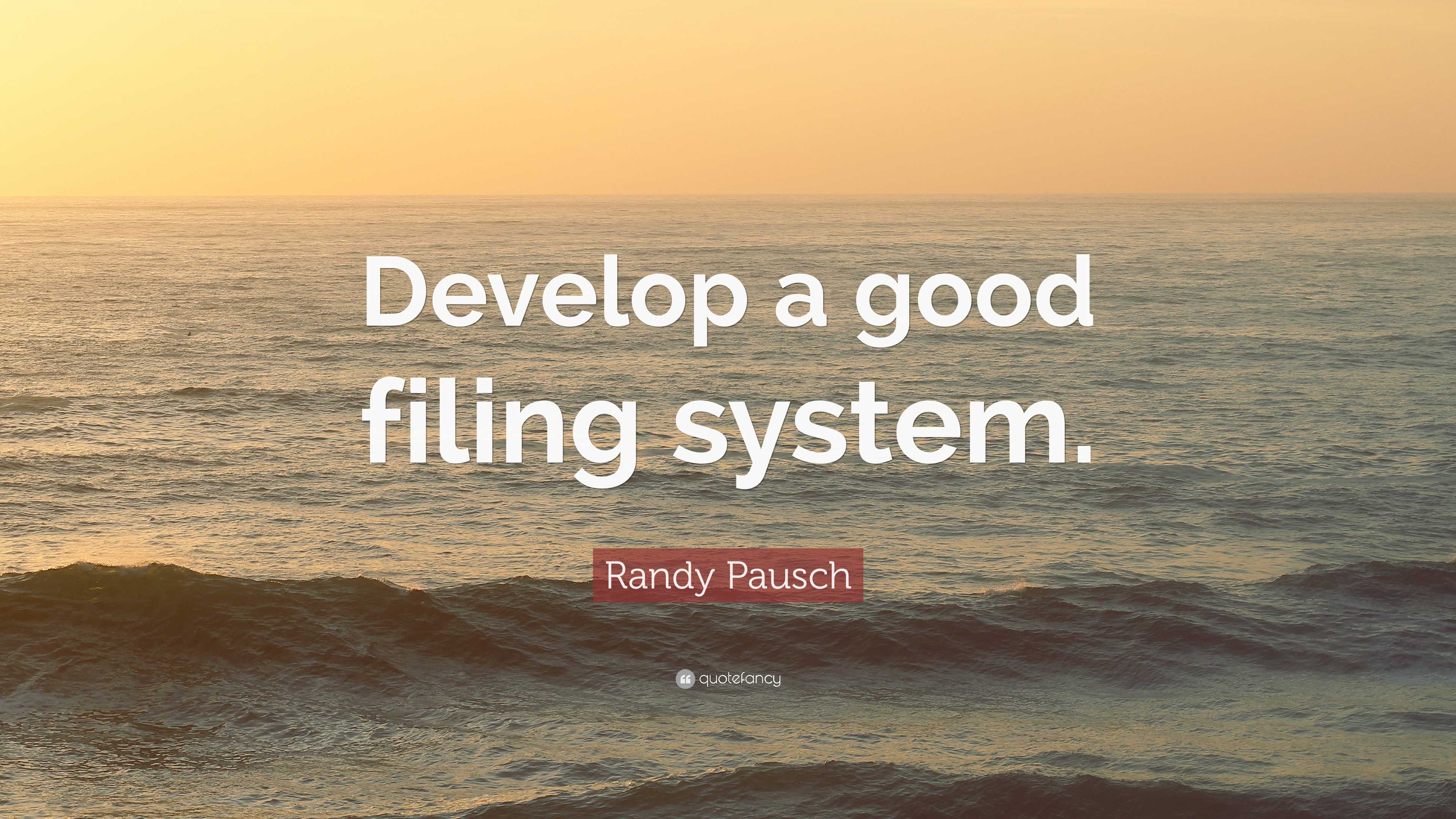 Randy Pausch Quote: “Develop a good filing system.”