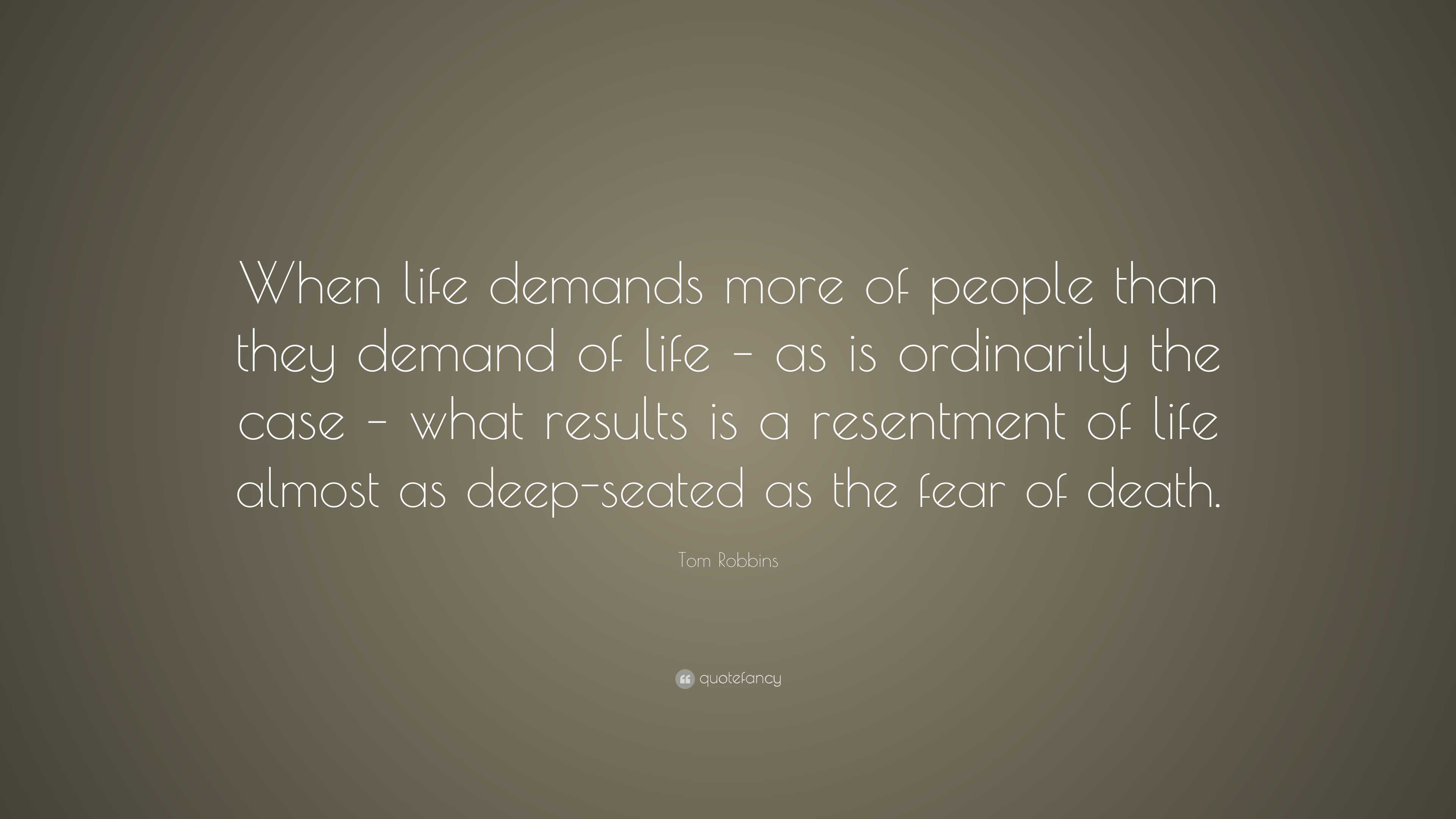 Tom Robbins Quote: “When life demands more of people than they demand ...