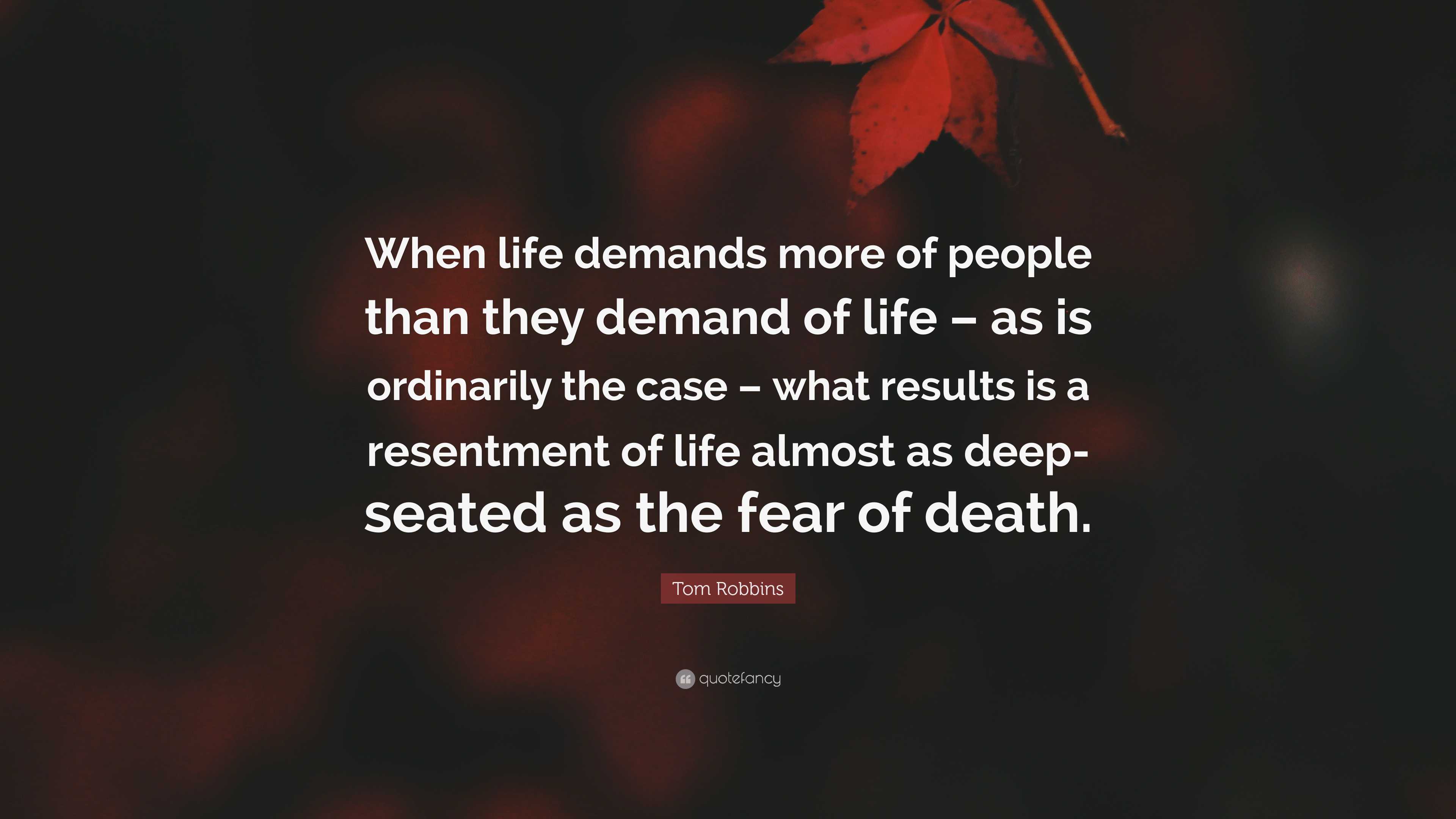 Tom Robbins Quote: “When life demands more of people than they demand ...