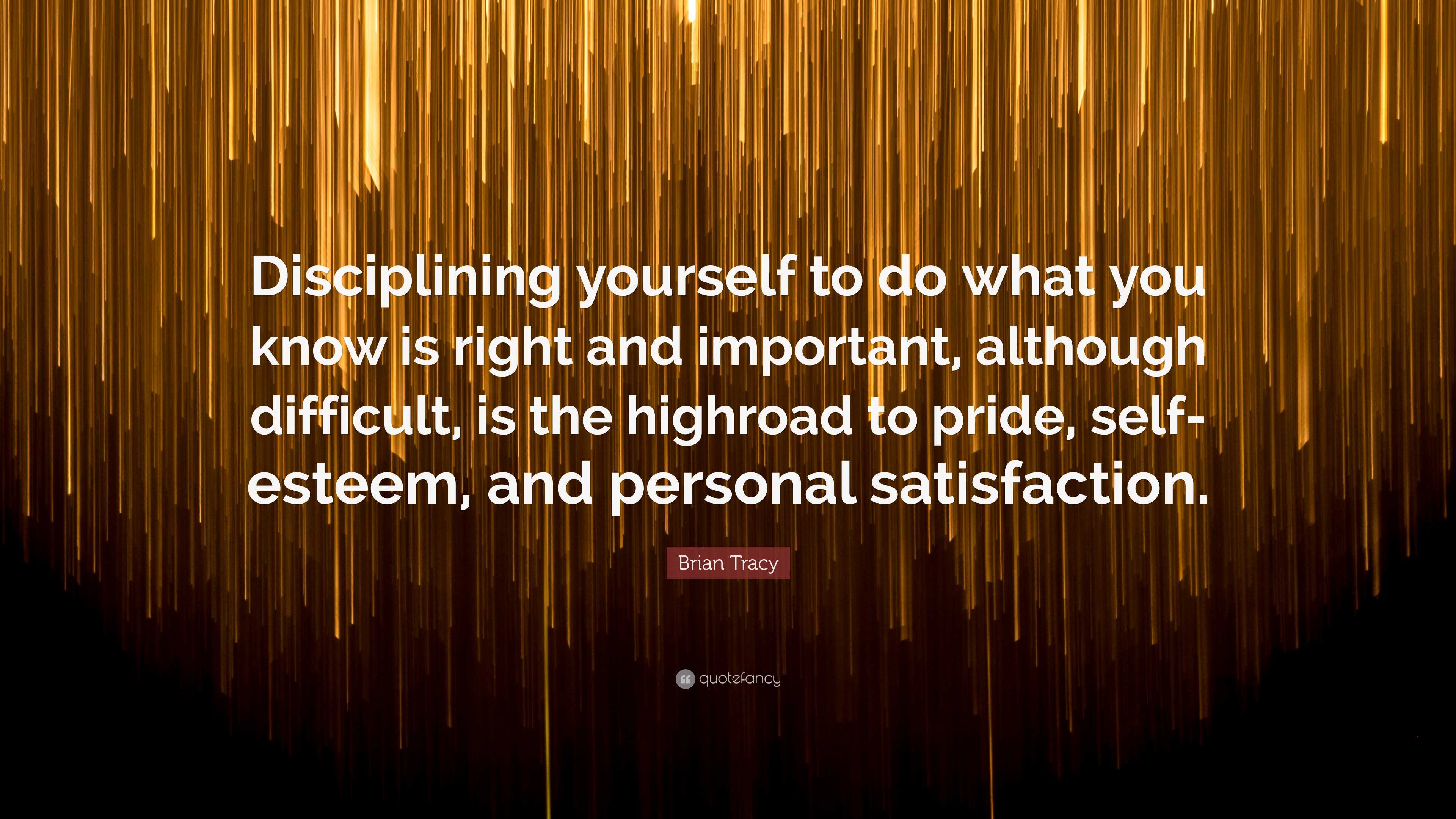 Brian Tracy Quote: “Disciplining yourself to do what you know is right ...