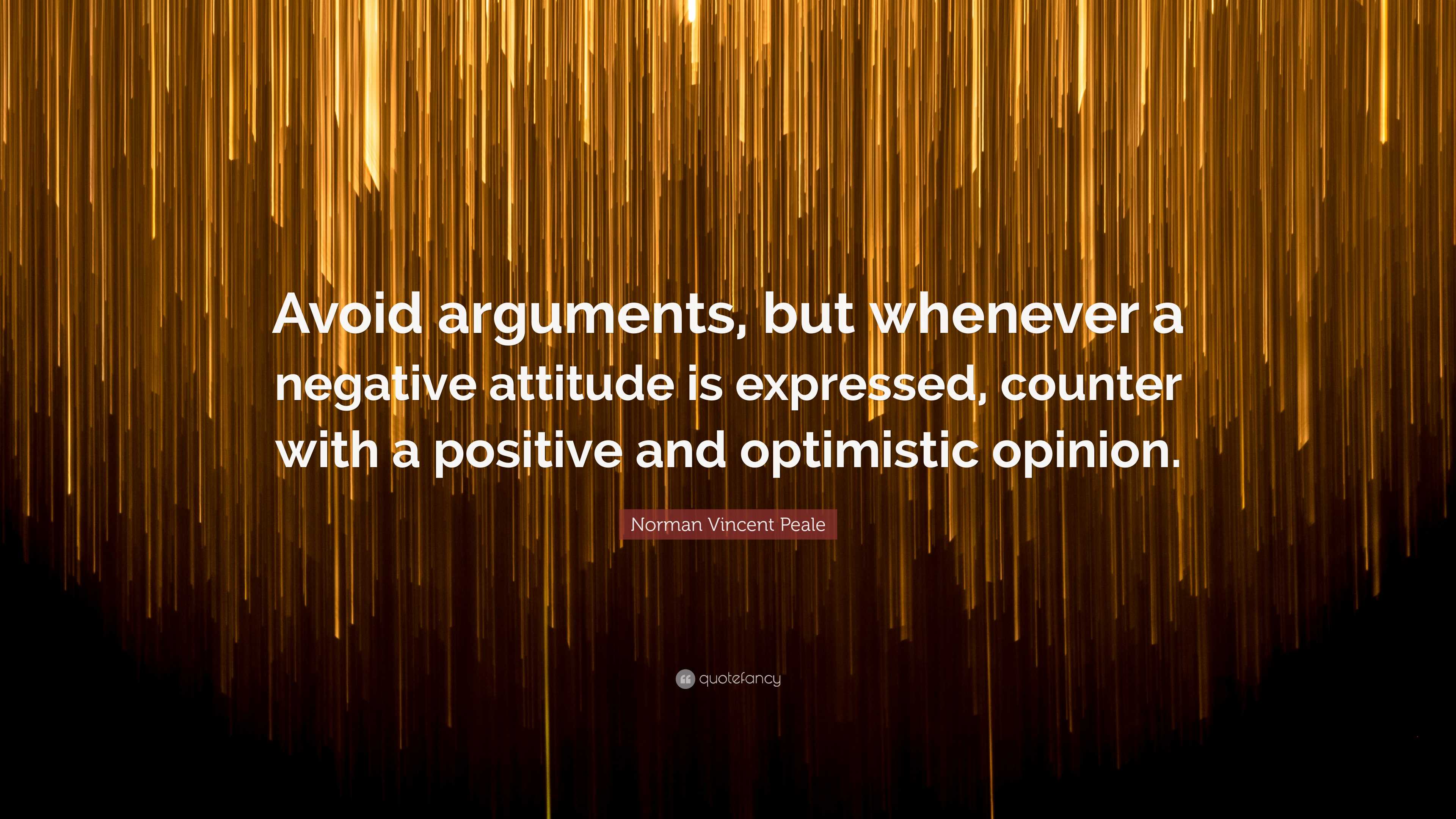 Norman Vincent Peale Quote: “Avoid arguments, but whenever a negative ...