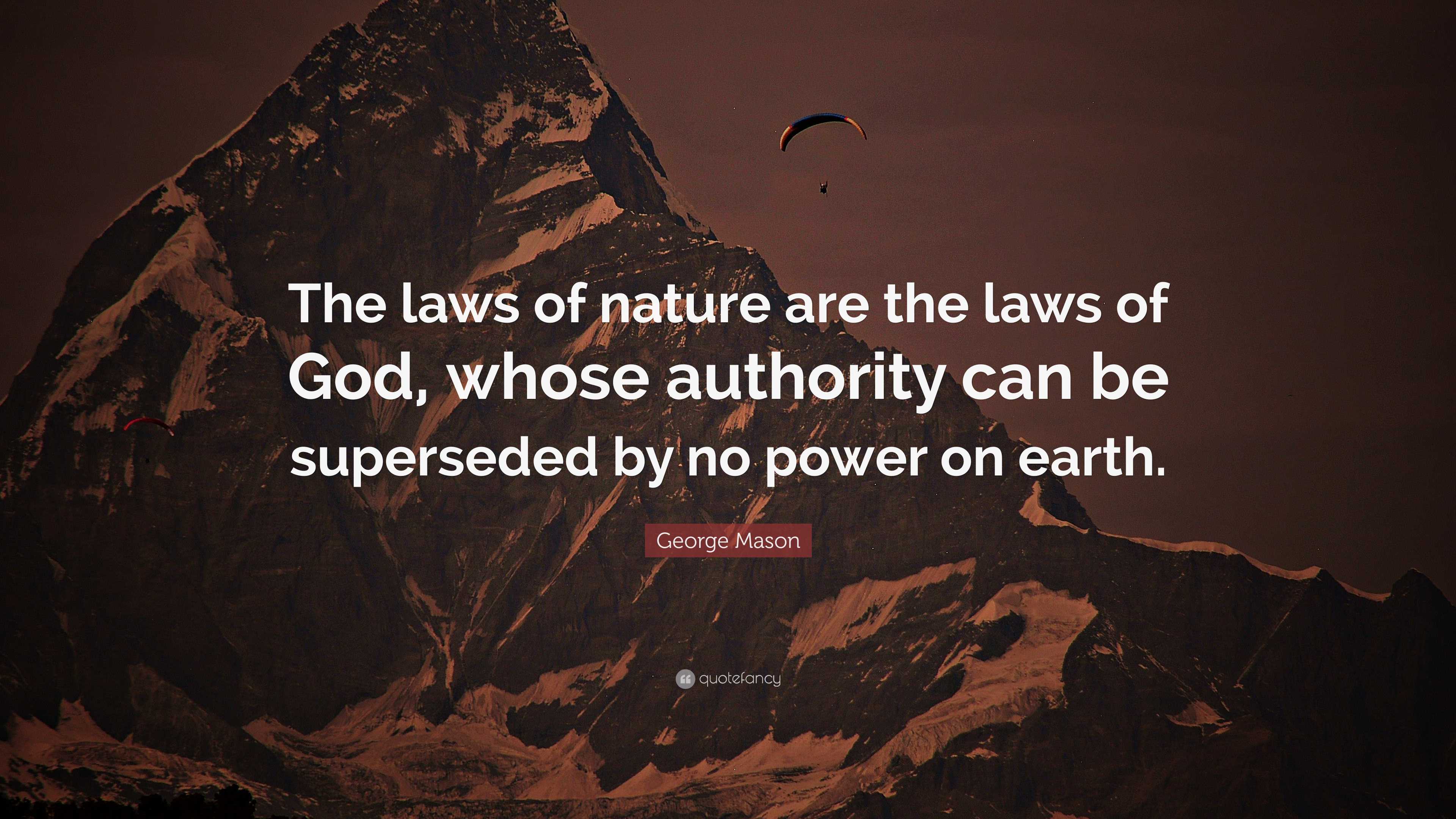 George Mason Quote: “The laws of nature are the laws of God, whose ...