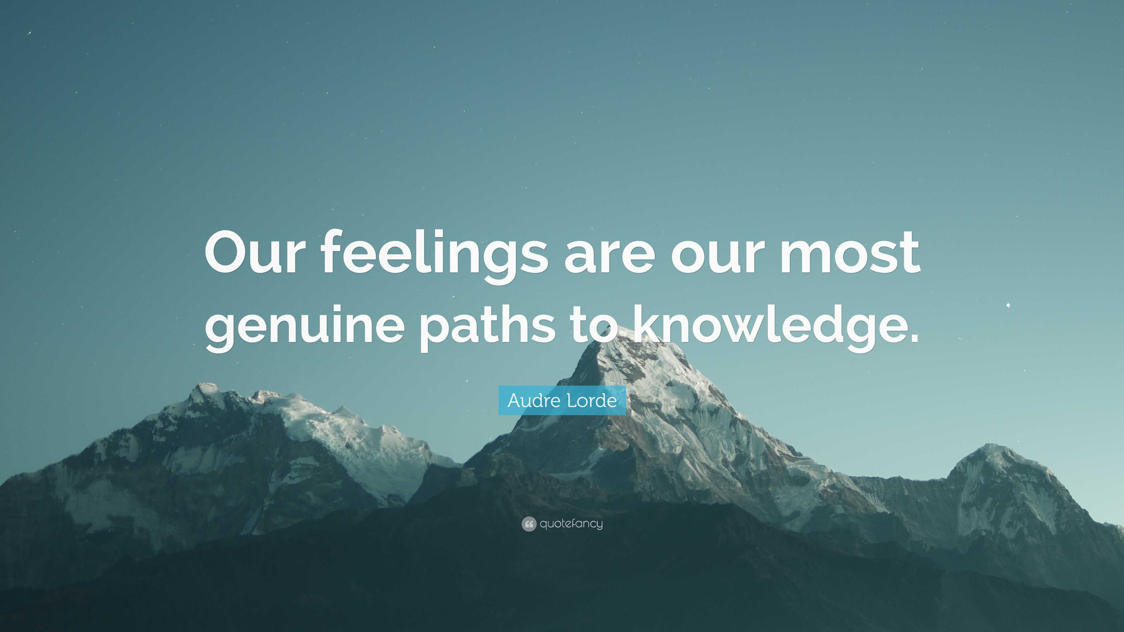 Audre Lorde Quote: “Our feelings are our most genuine paths to knowledge.”