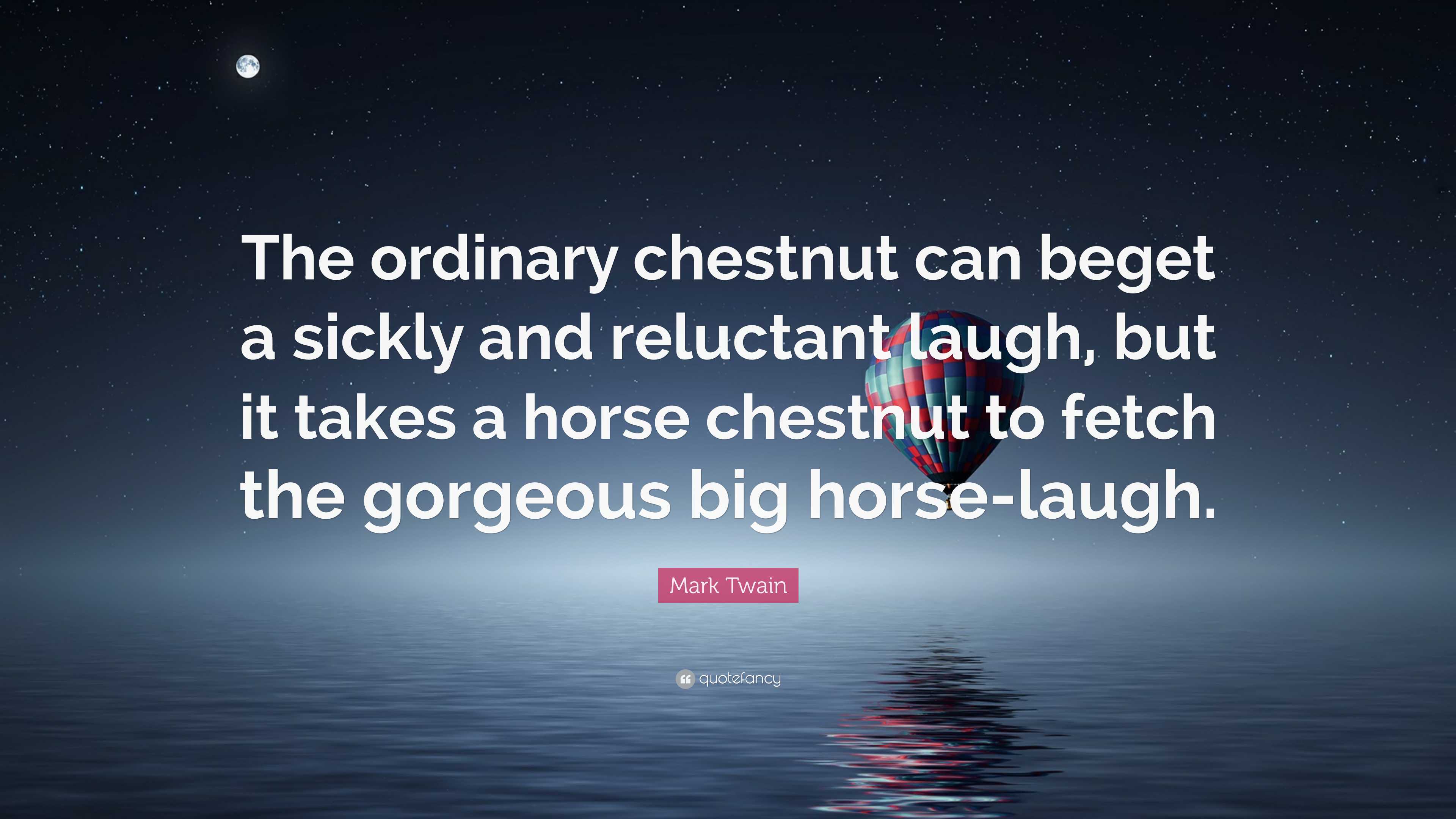 Mark Twain Quote: “The ordinary chestnut can beget a sickly and ...