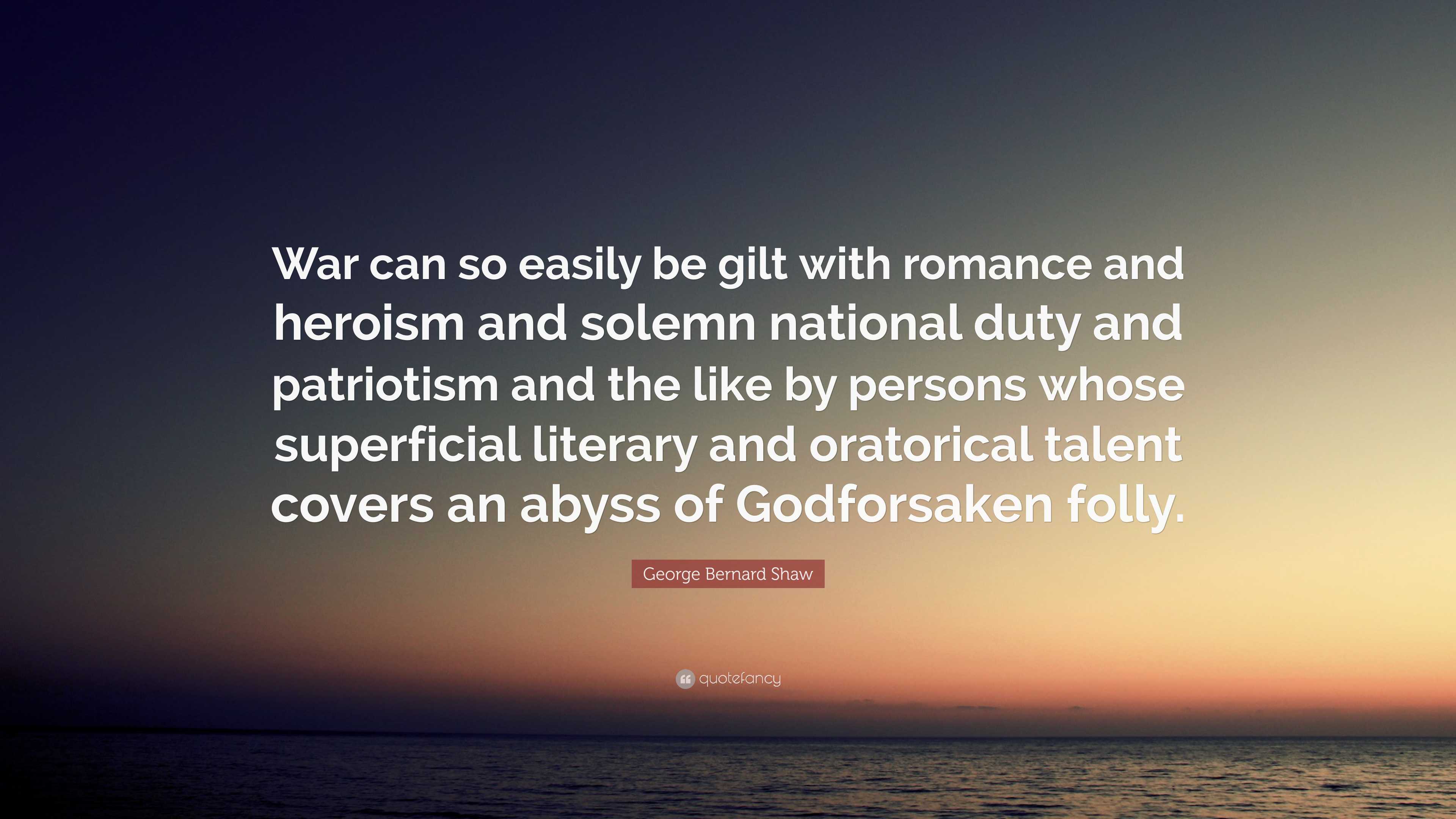 George Bernard Shaw Quote: “War can so easily be gilt with romance and ...