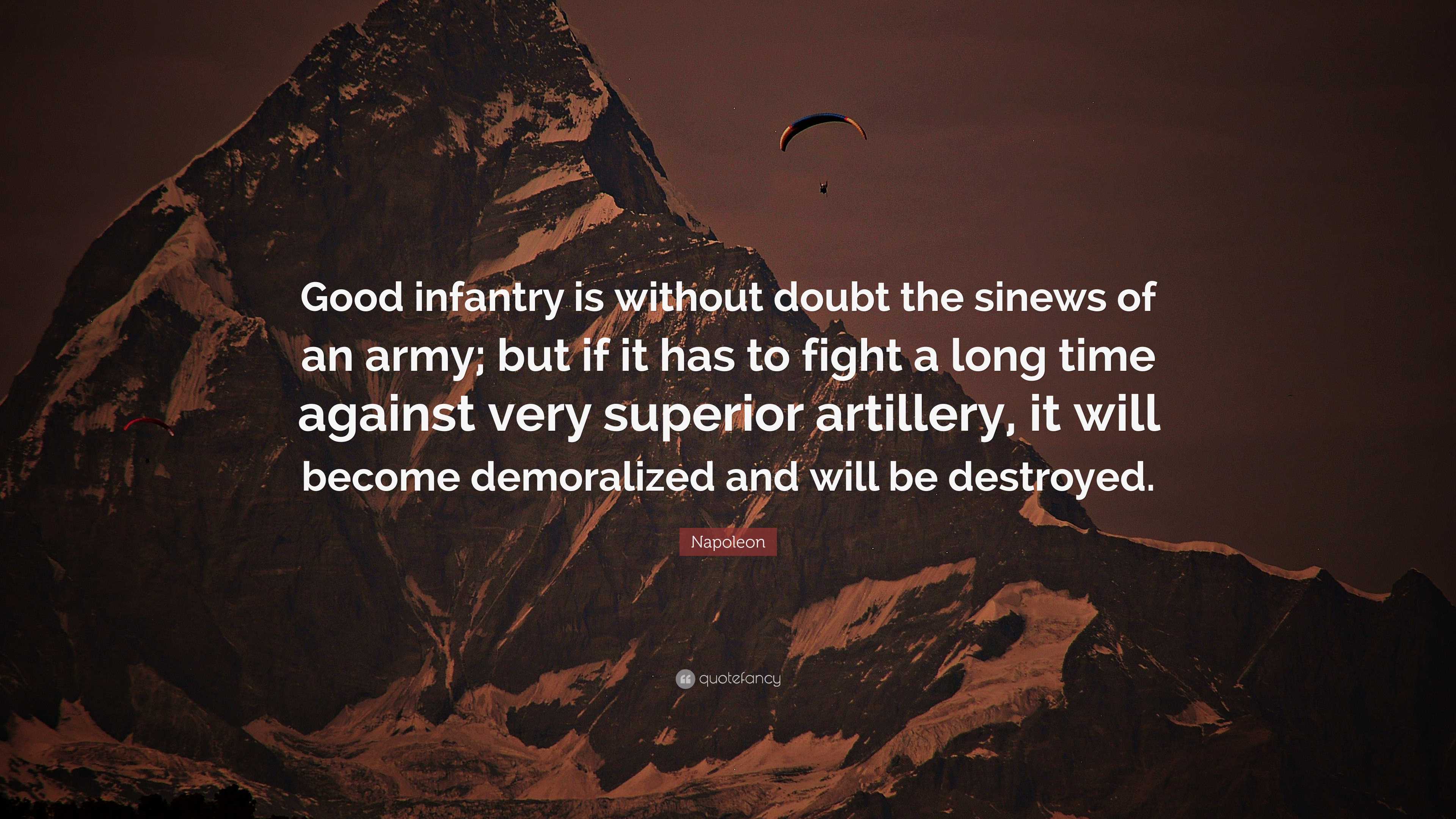 Napoleon Quote: “Good infantry is without doubt the sinews of an army ...