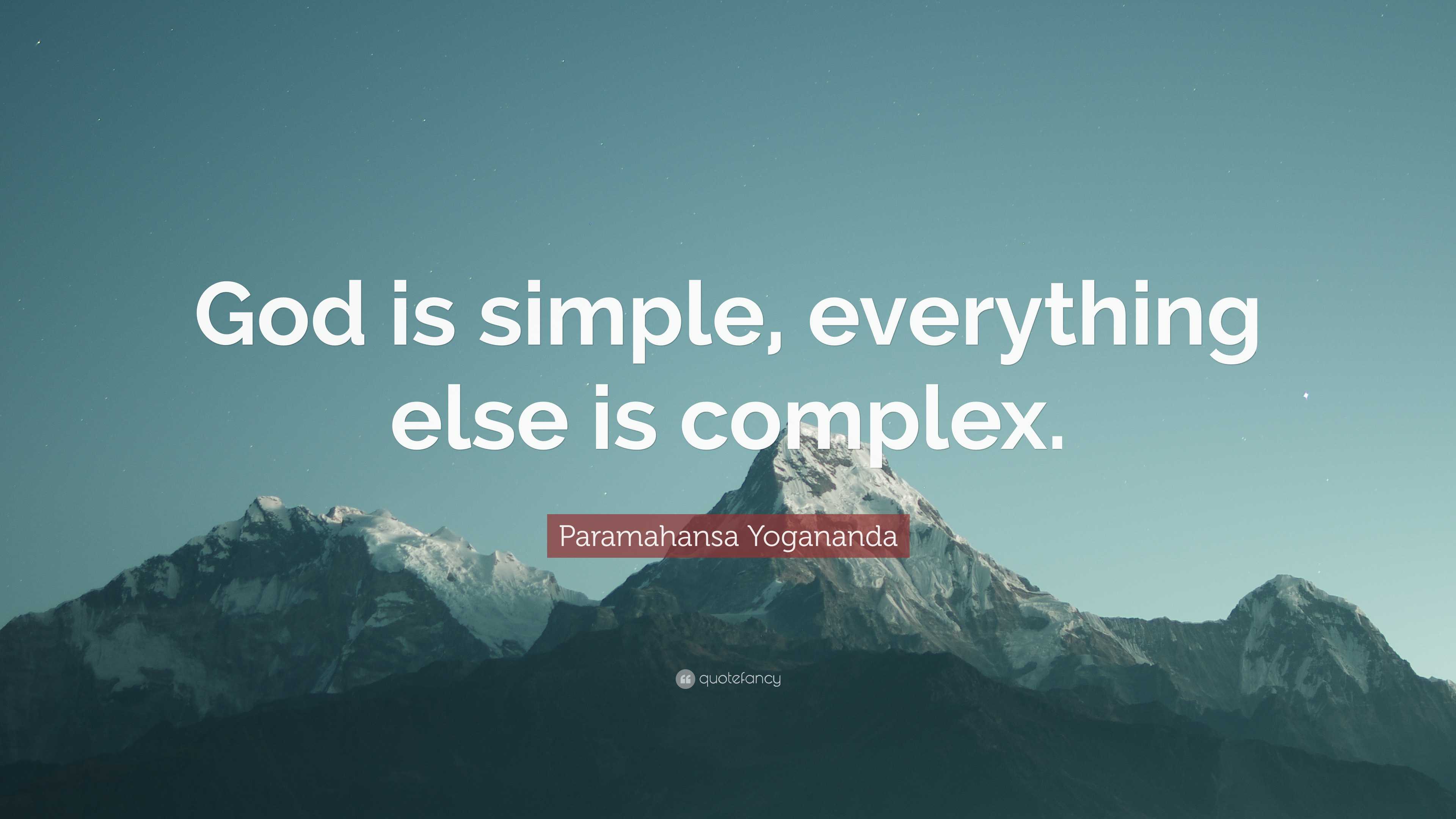 Paramahansa Yogananda Quote: “God is simple, everything else is complex.”