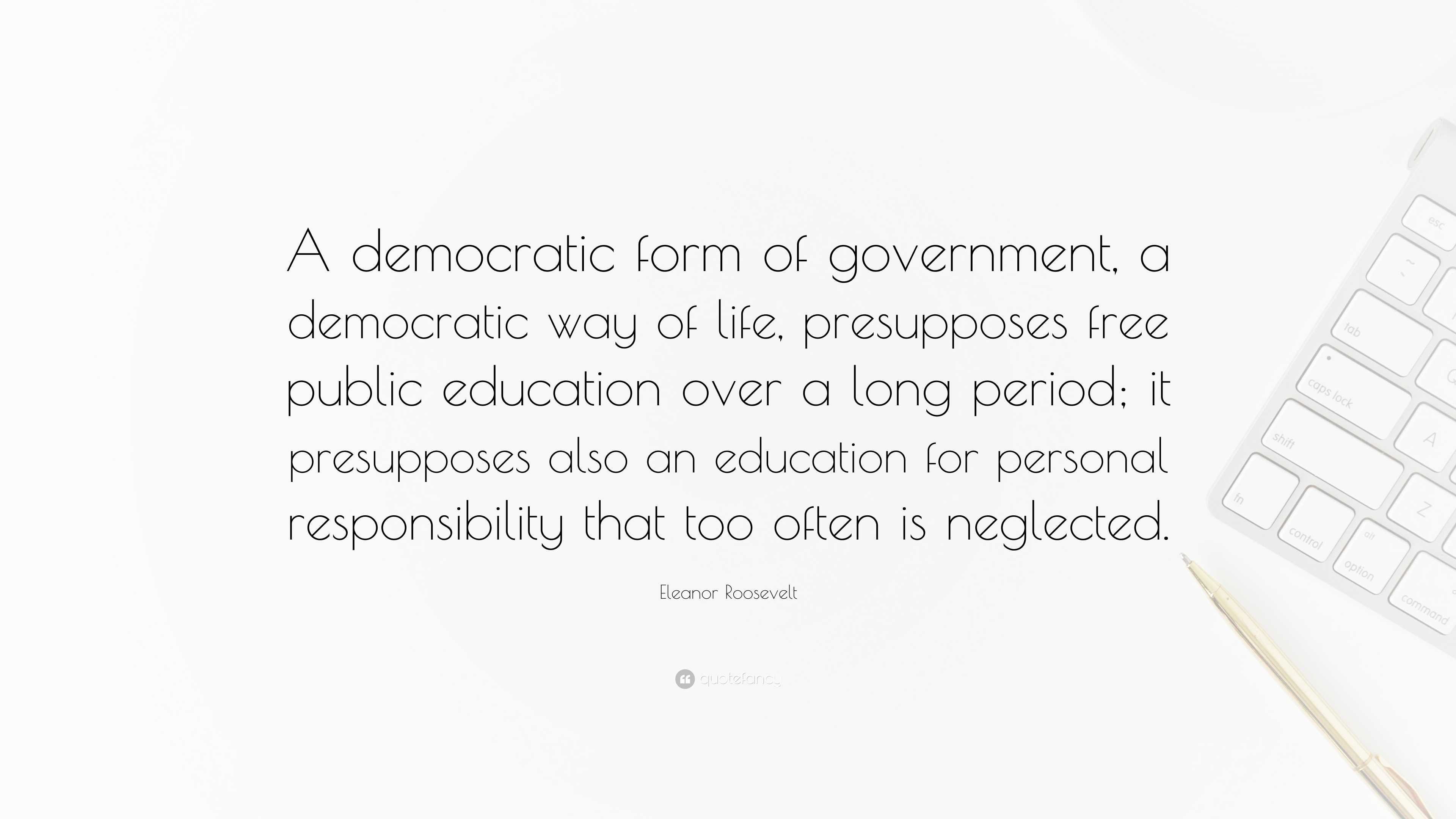 Eleanor Roosevelt Quote: “A democratic form of government, a democratic ...