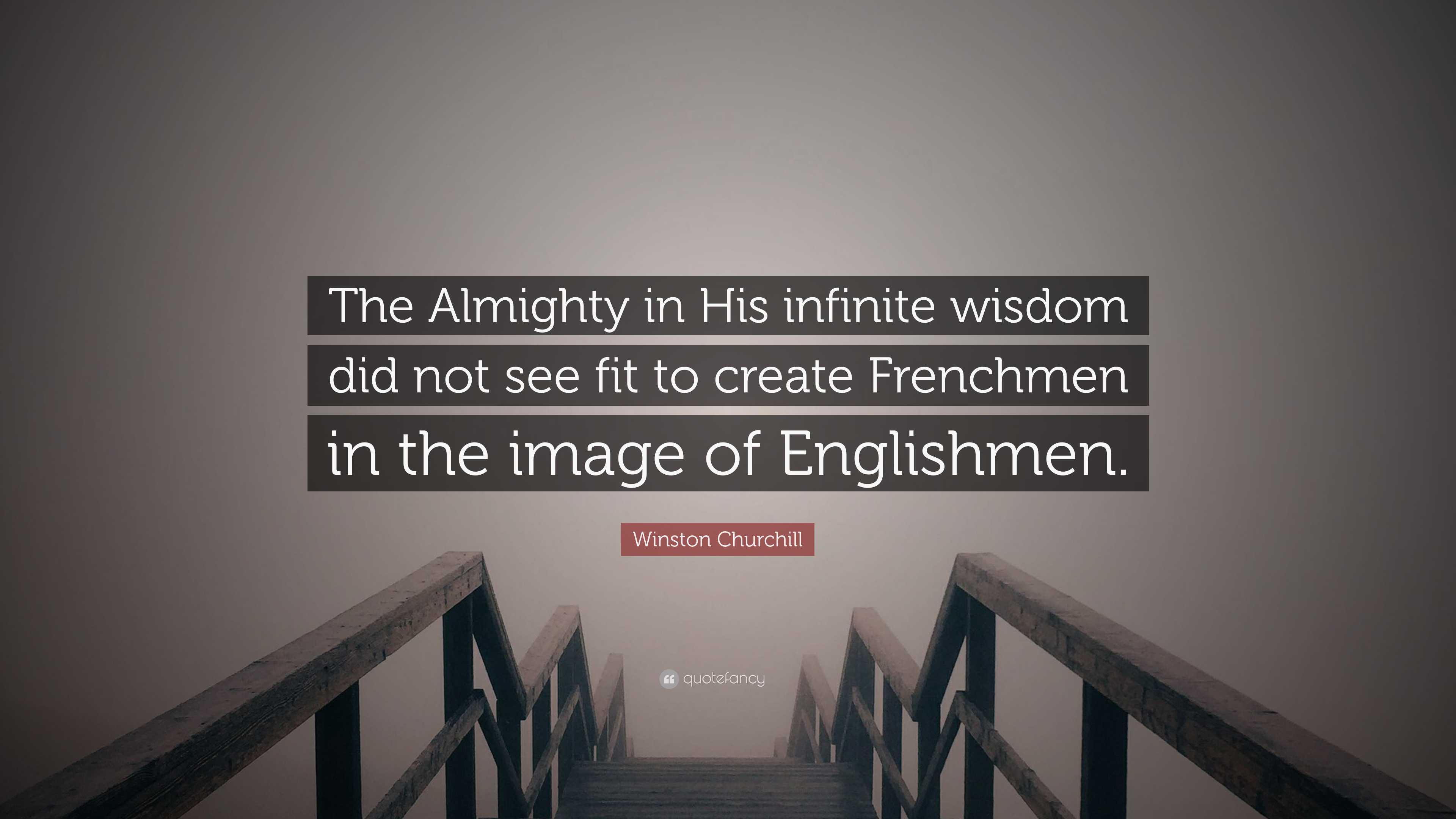 Winston Churchill Quote: “The Almighty in His infinite wisdom did not ...
