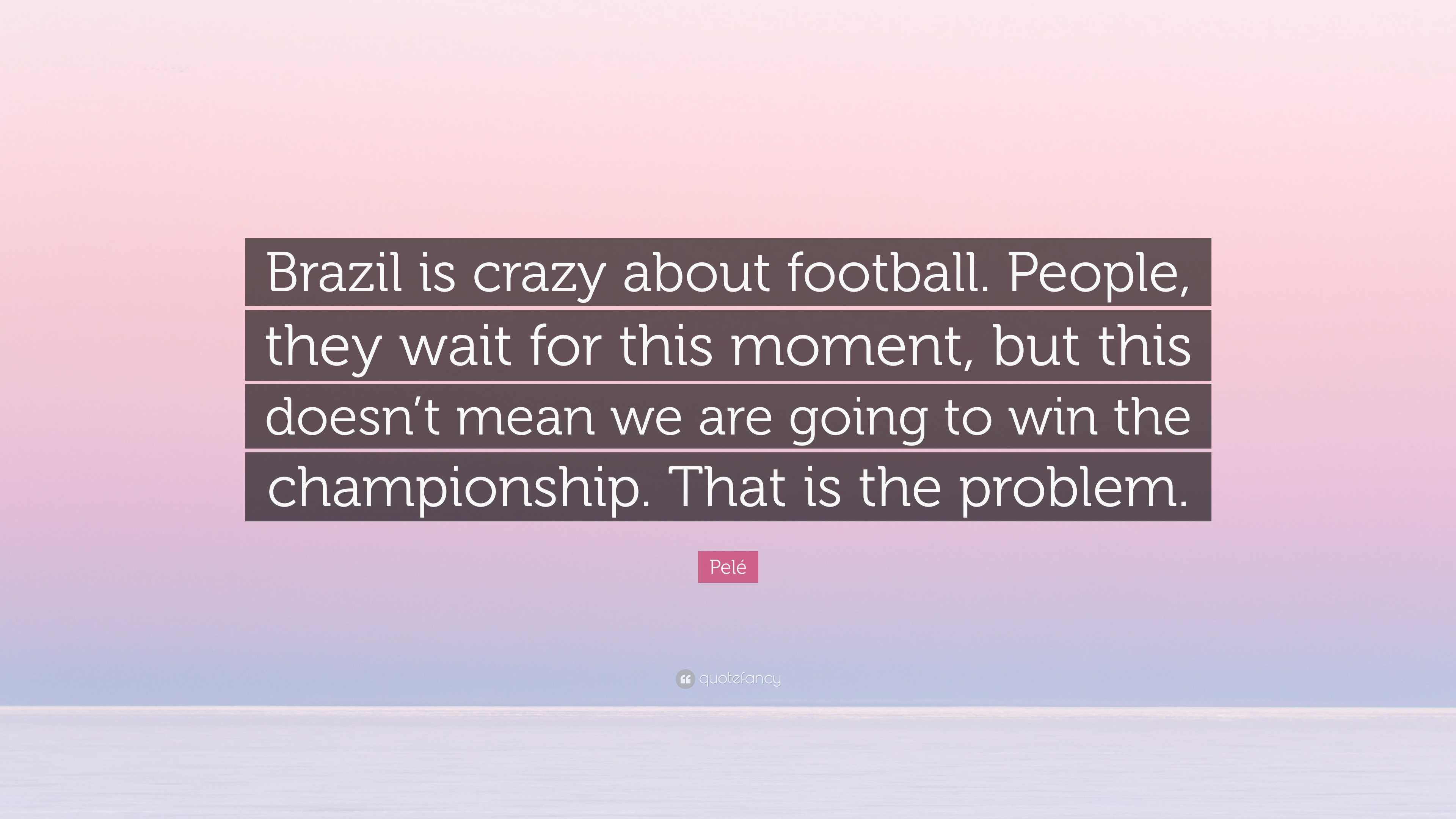 Supporting Brazil Quotes World Cup: The Best Quotes From Brazil 2014