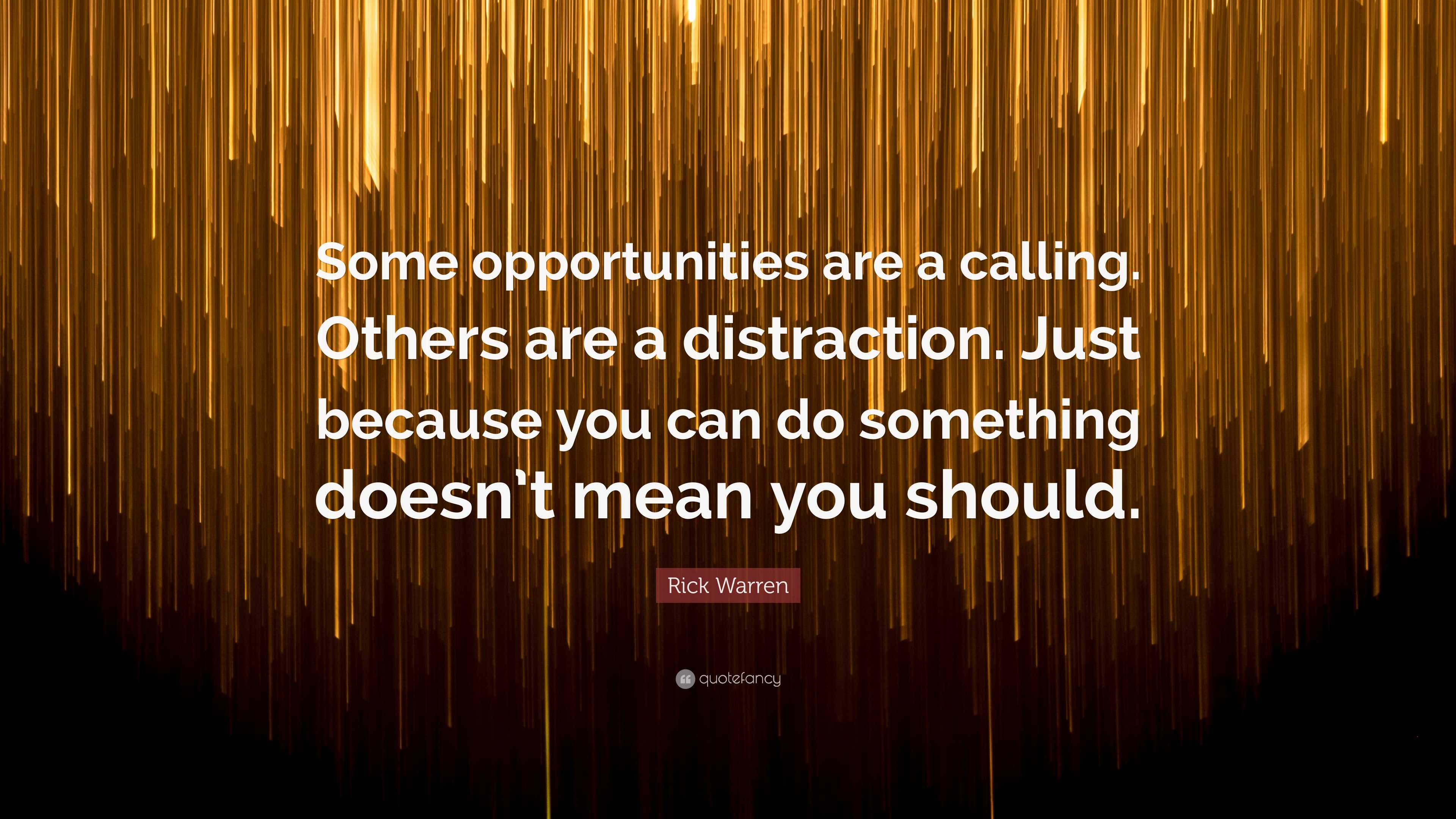 Rick Warren Quote: “Some opportunities are a calling. Others are a ...