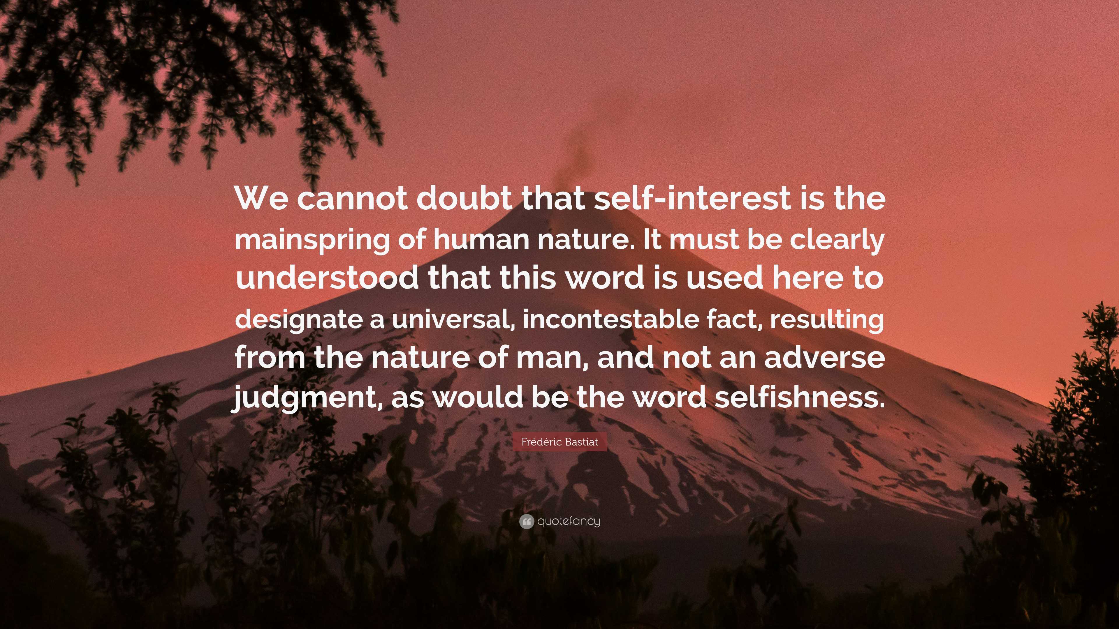 Frédéric Bastiat Quote: “We cannot doubt that self-interest is the ...