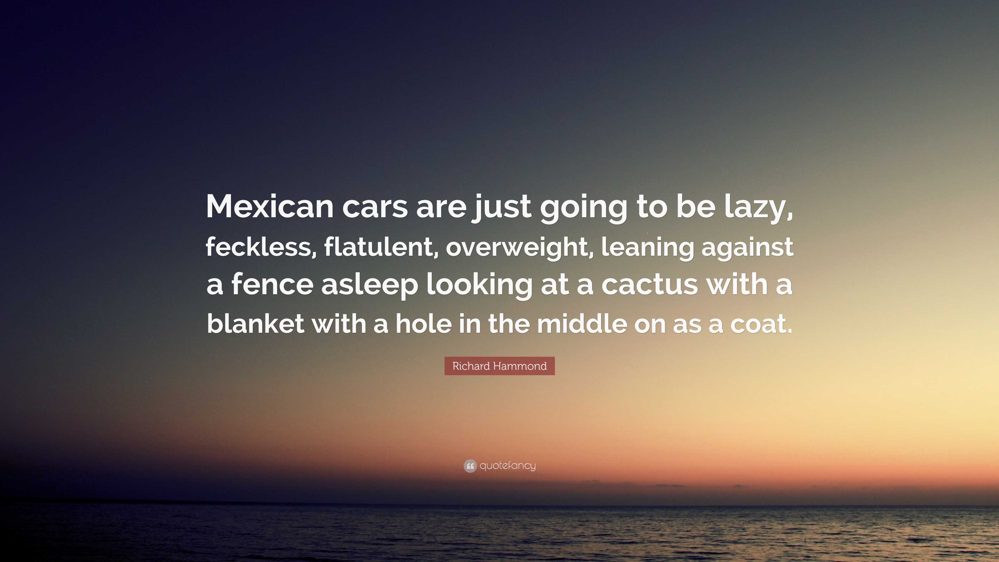 Richard Hammond Quote: “Mexican cars are just going to be lazy ...