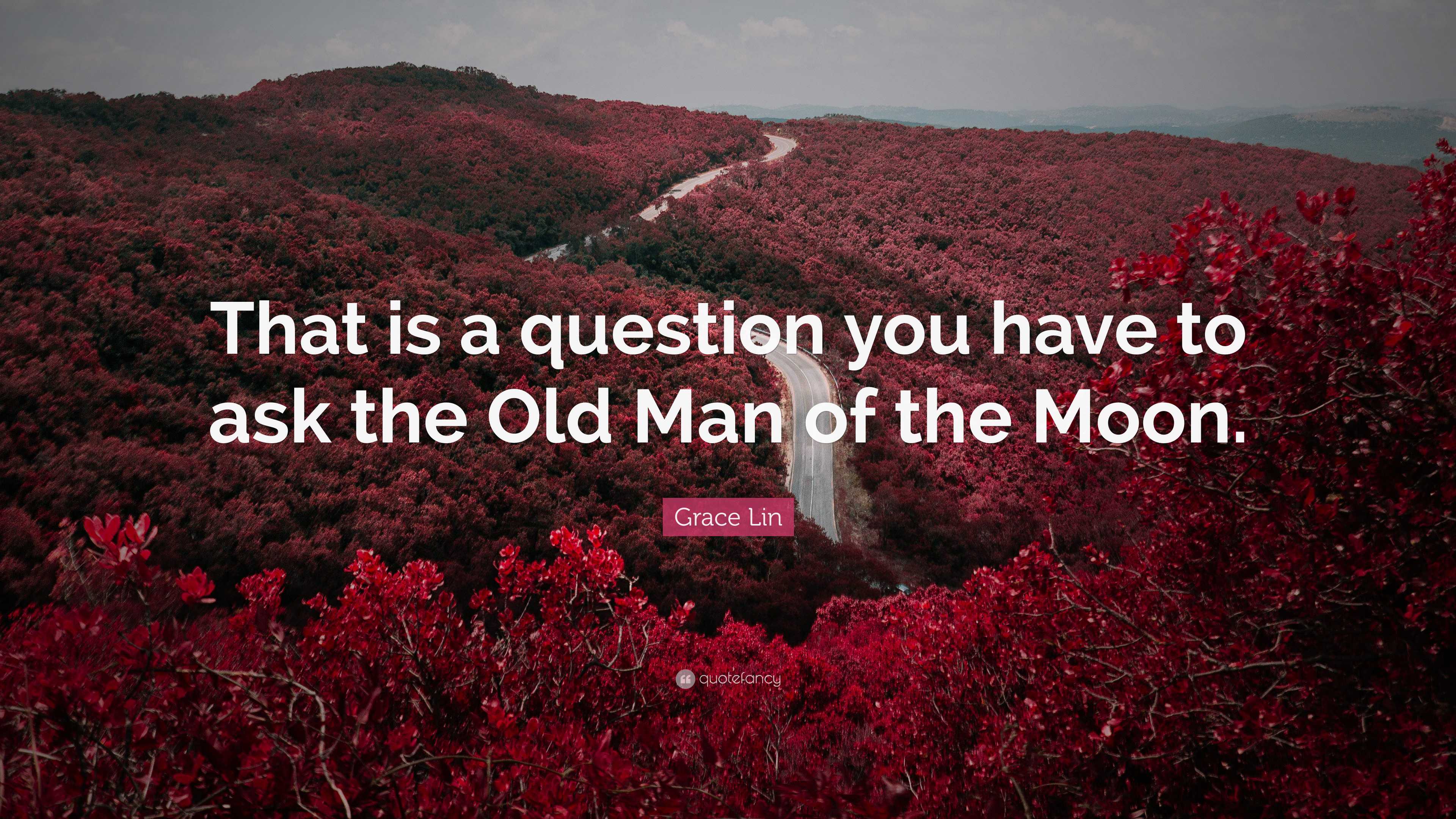 Grace Lin Quote: “That is a question you have to ask the Old Man of the ...