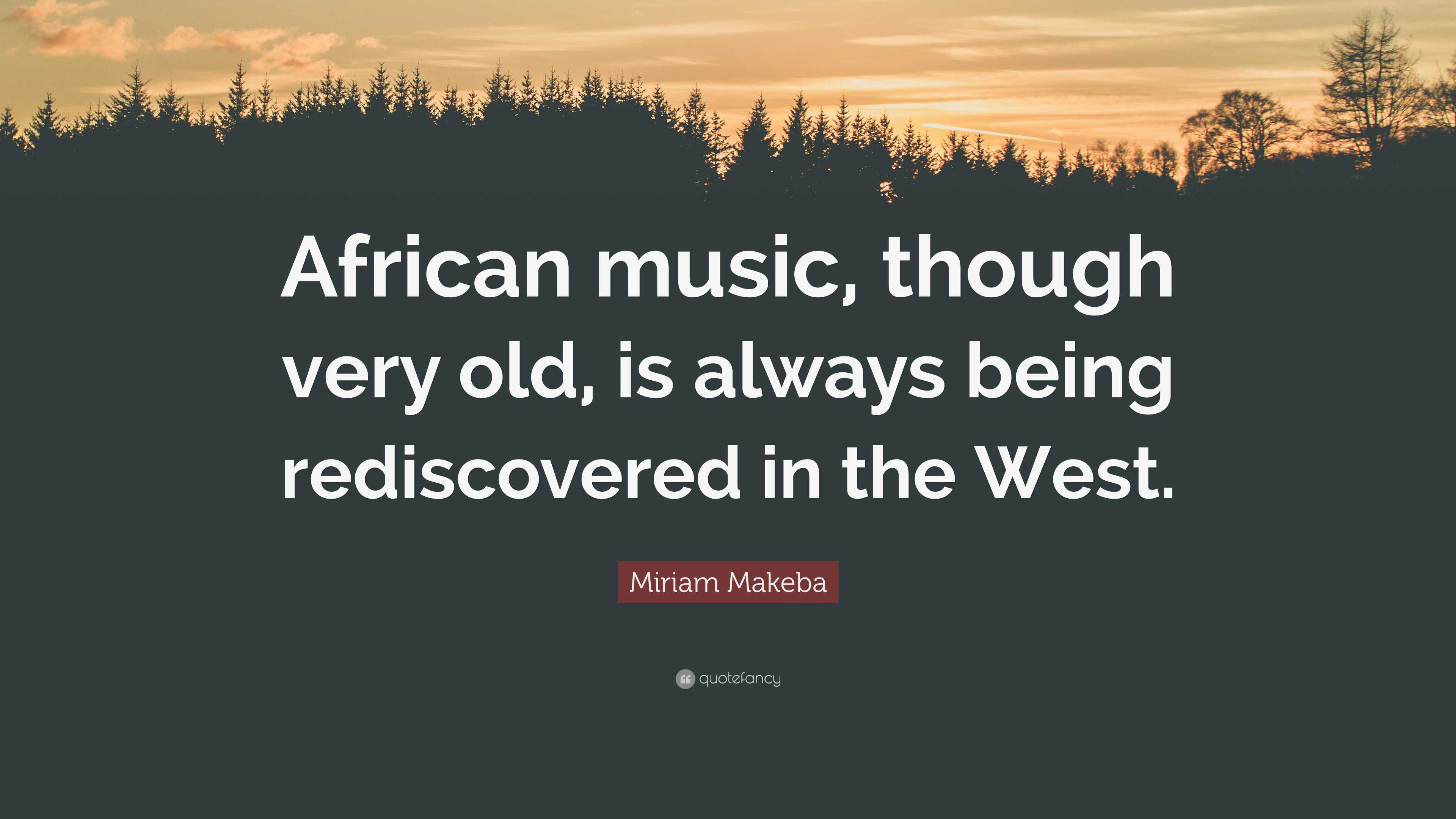 Miriam Makeba Quote: “African music, though very old, is always being ...