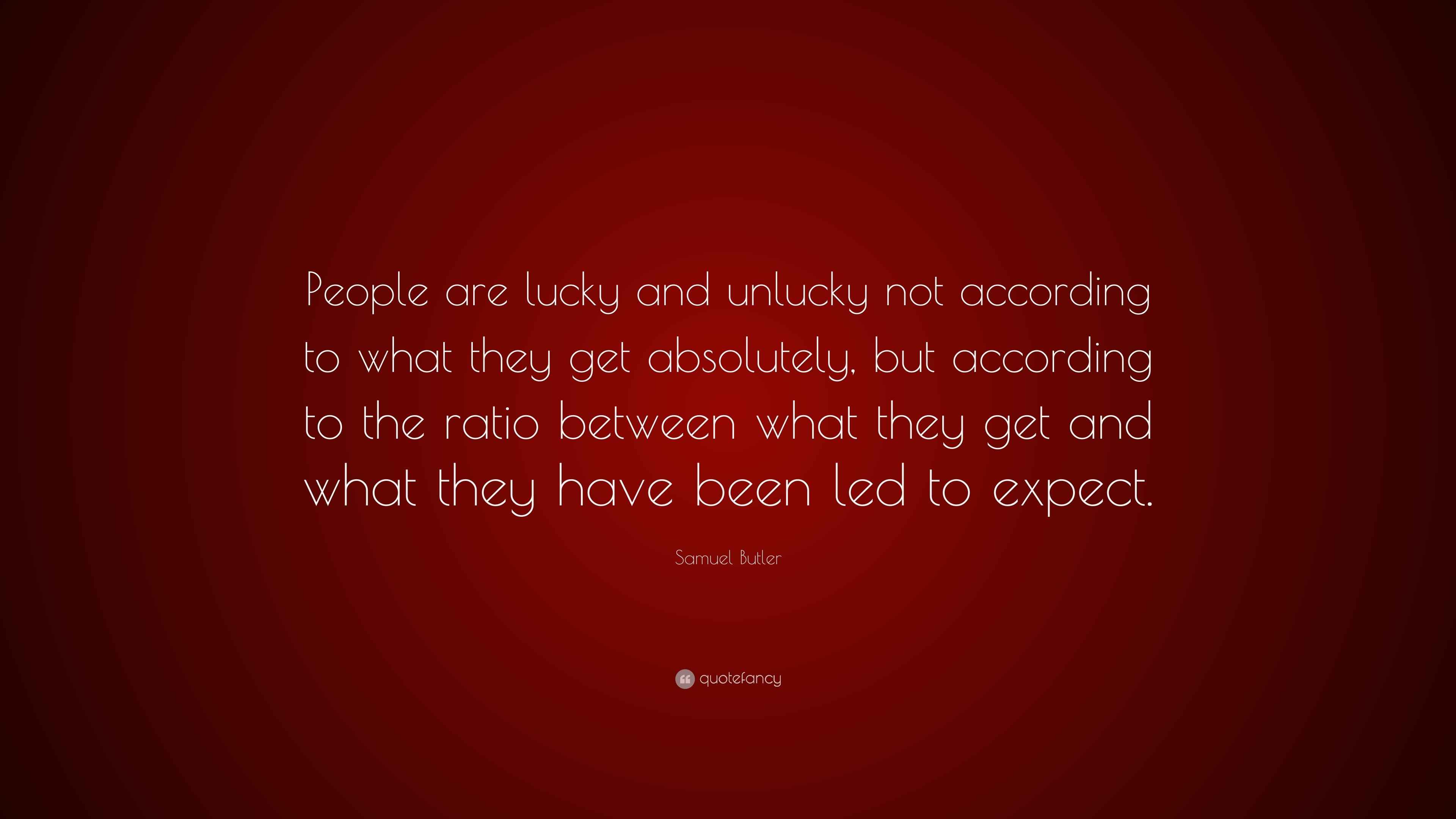 Samuel Butler Quote: “People are lucky and unlucky not according to ...