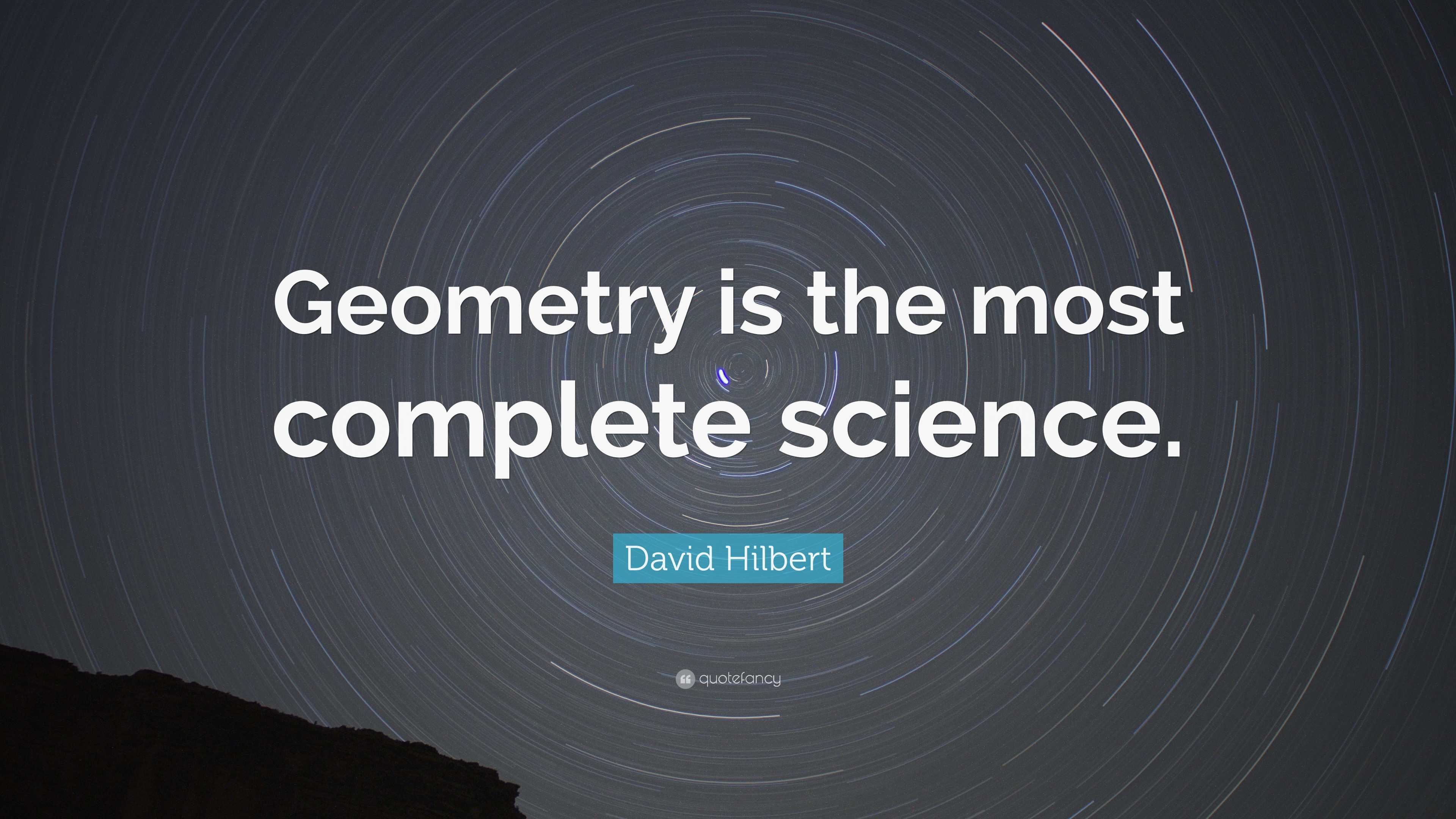 David Hilbert Quote: “Geometry is the most complete science.”