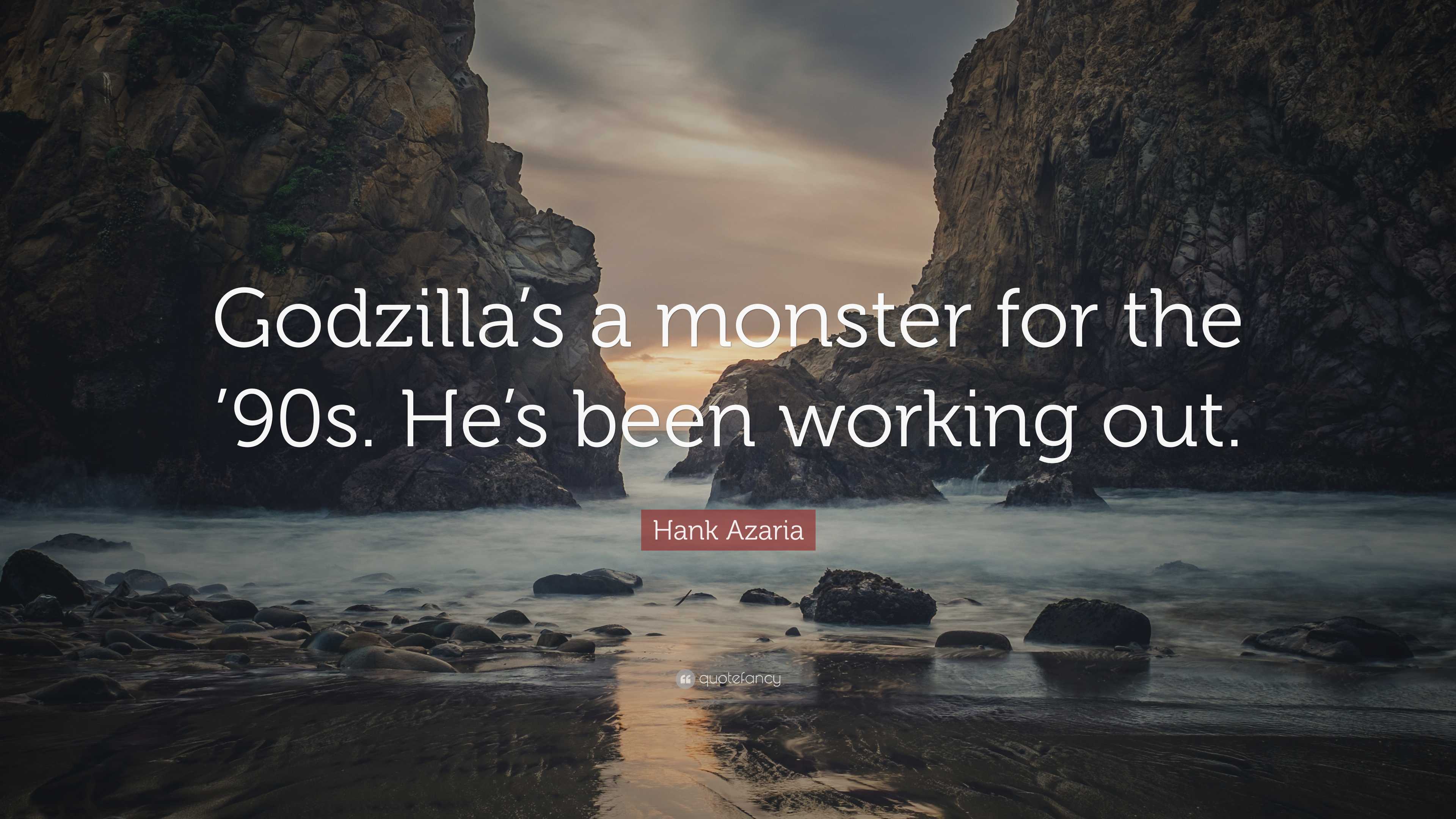 Hank Azaria Quote: “Godzilla’s a monster for the ’90s. He’s been ...