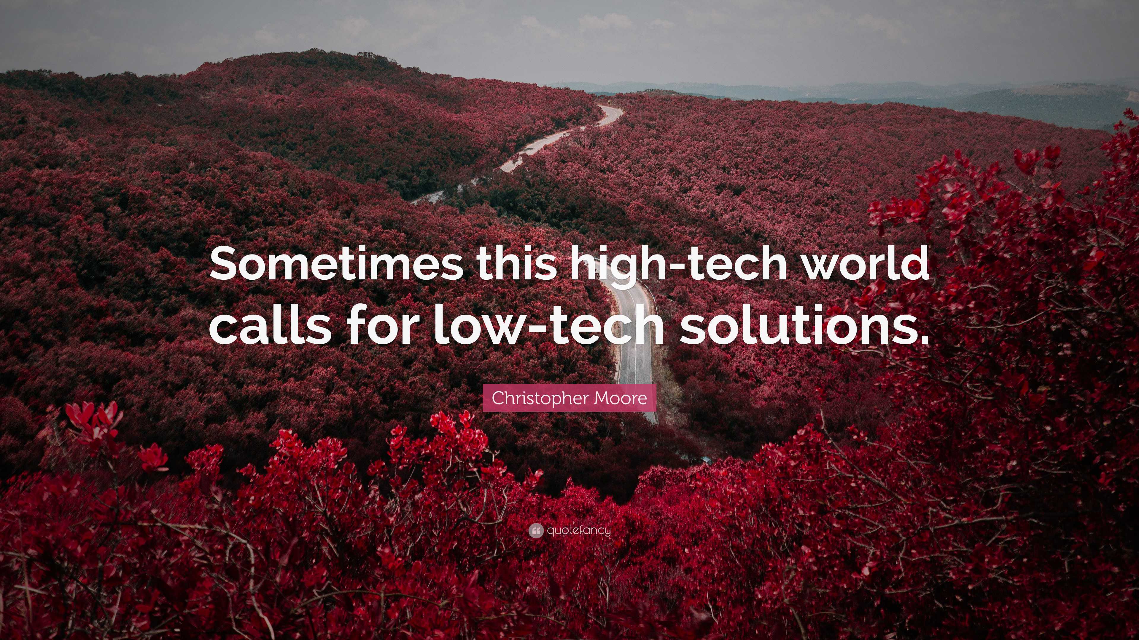 Christopher Moore Quote: “Sometimes this high-tech world calls for low ...