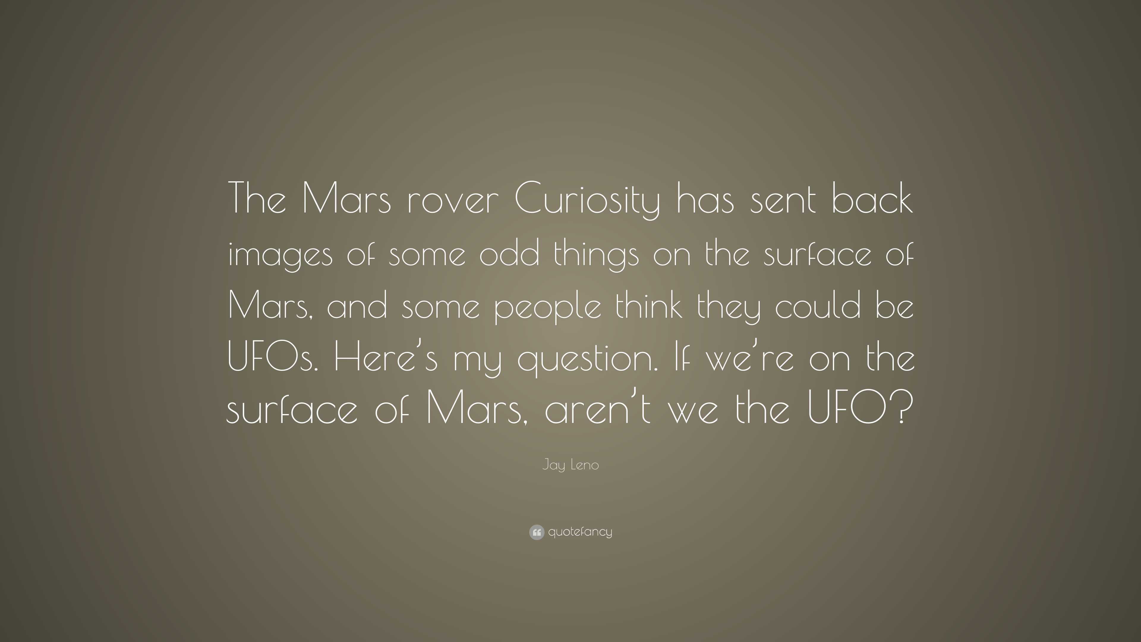 Jay Leno Quote: “The Mars rover Curiosity has sent back images of some ...