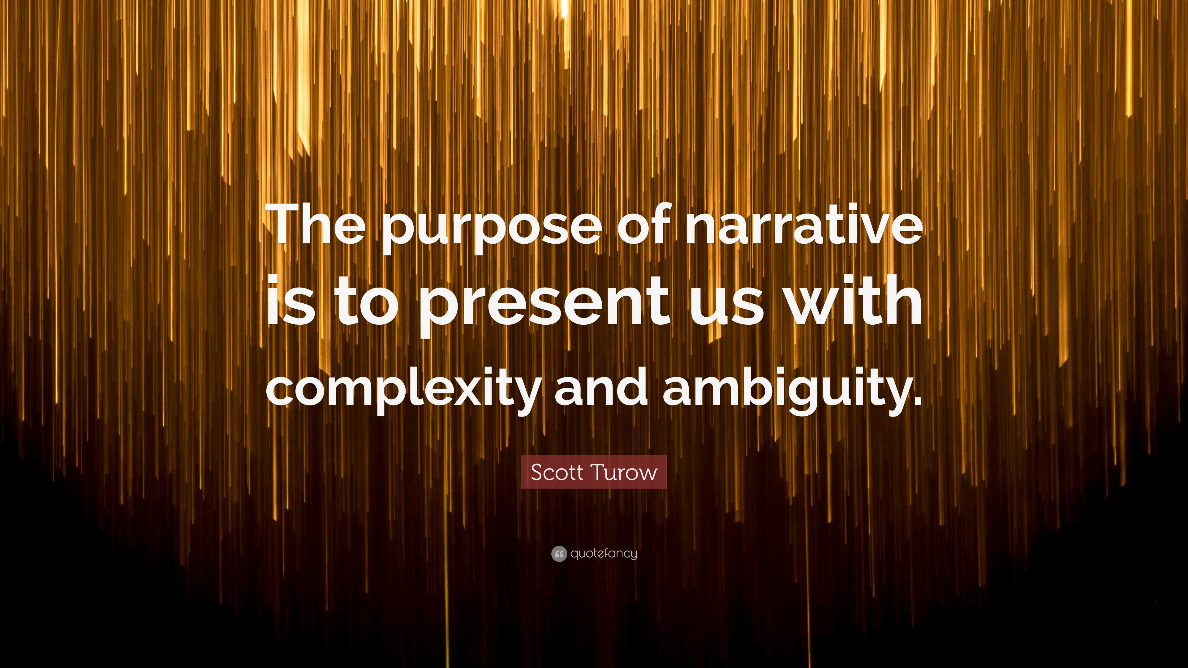 Scott Turow Quote: “The purpose of narrative is to present us with ...