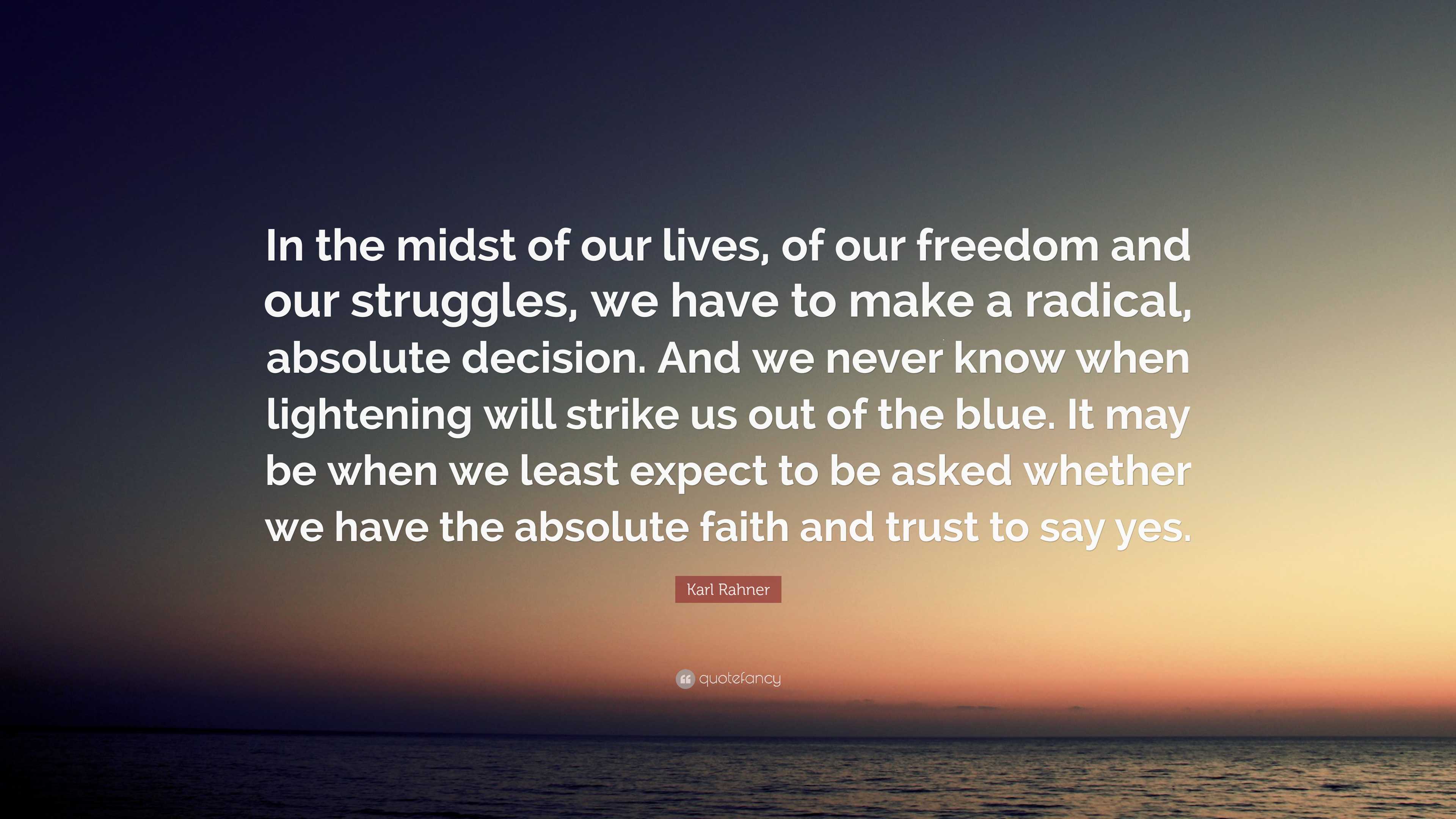 Karl Rahner Quote: “In the midst of our lives, of our freedom and our ...