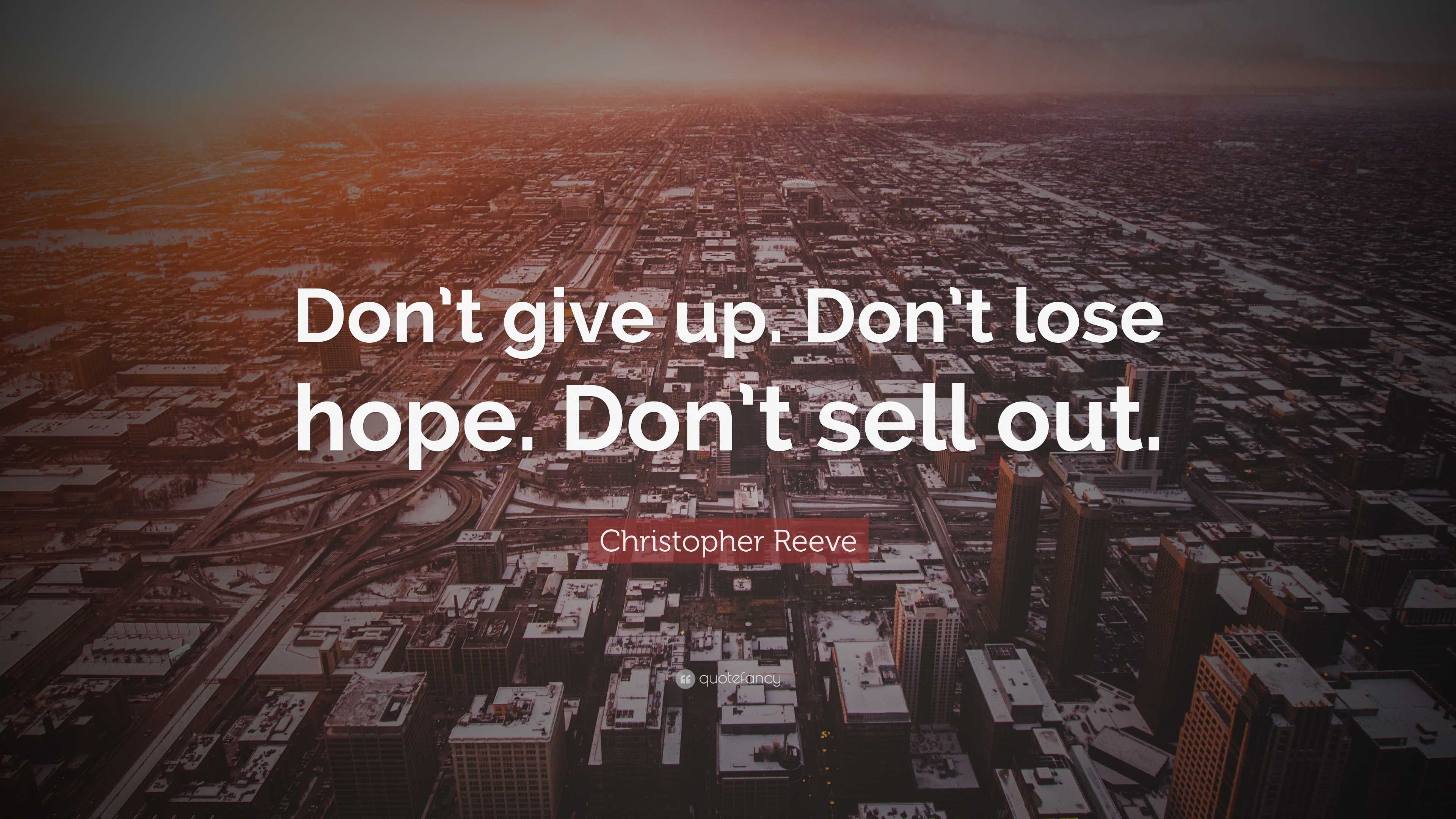 Christopher Reeve Quote: “Don’t give up. Don’t lose hope. Don’t sell out.”