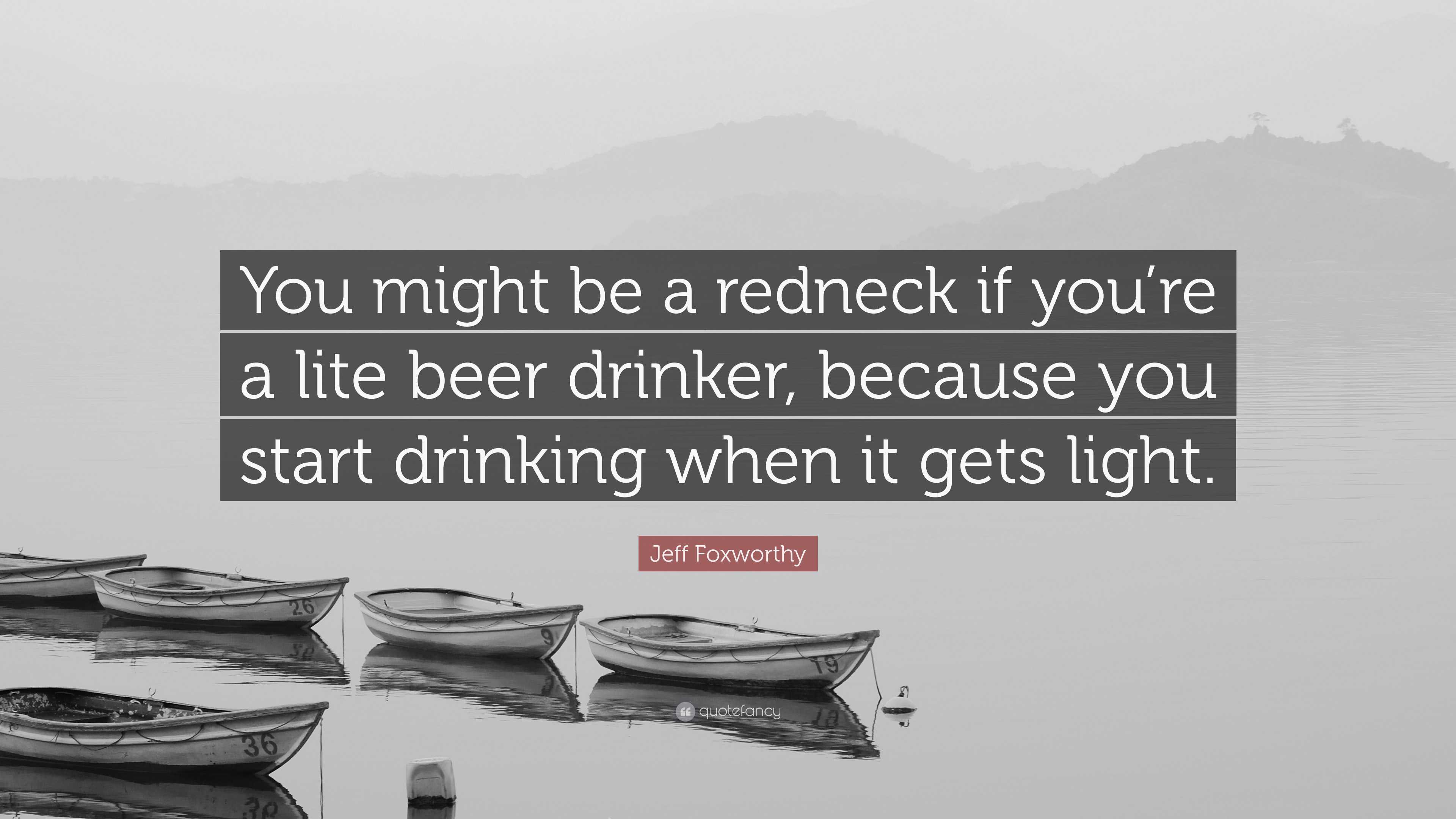 Jeff Foxworthy Quote: “You might be a redneck if you’re a lite beer ...