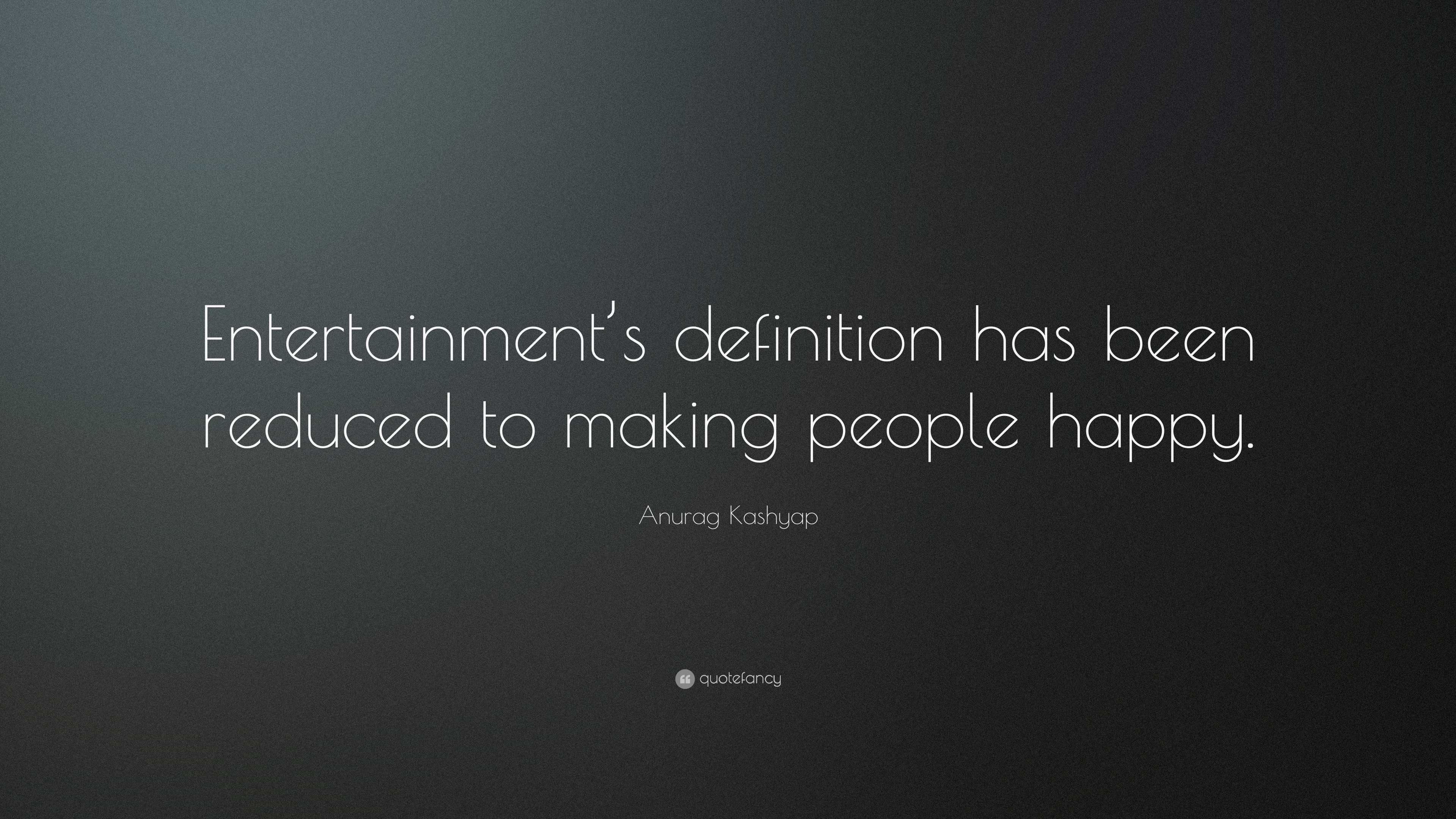 Anurag Kashyap Quote: “Entertainment’s definition has been reduced to ...