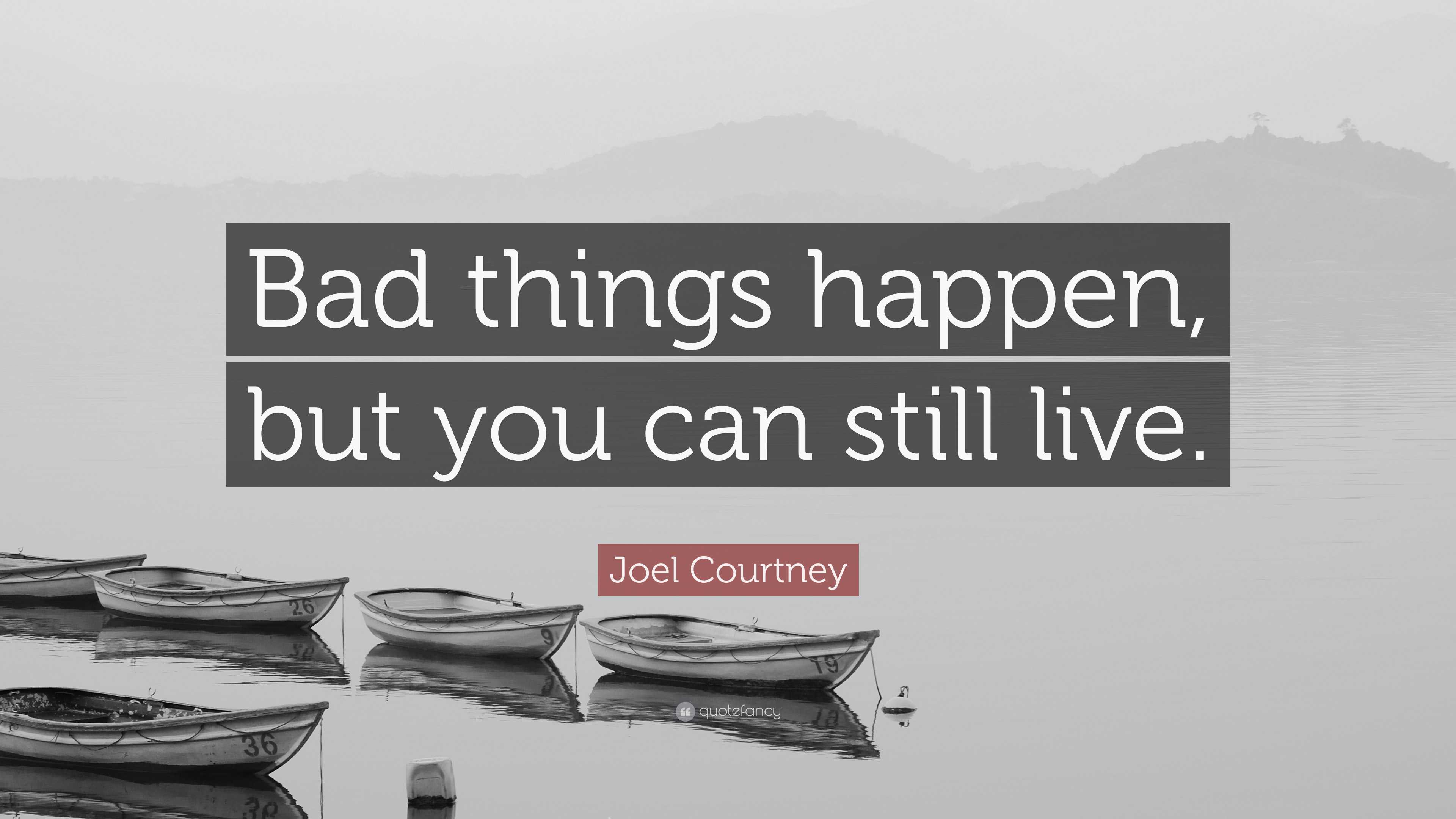 Joel Courtney Quote: “Bad things happen, but you can still live.”