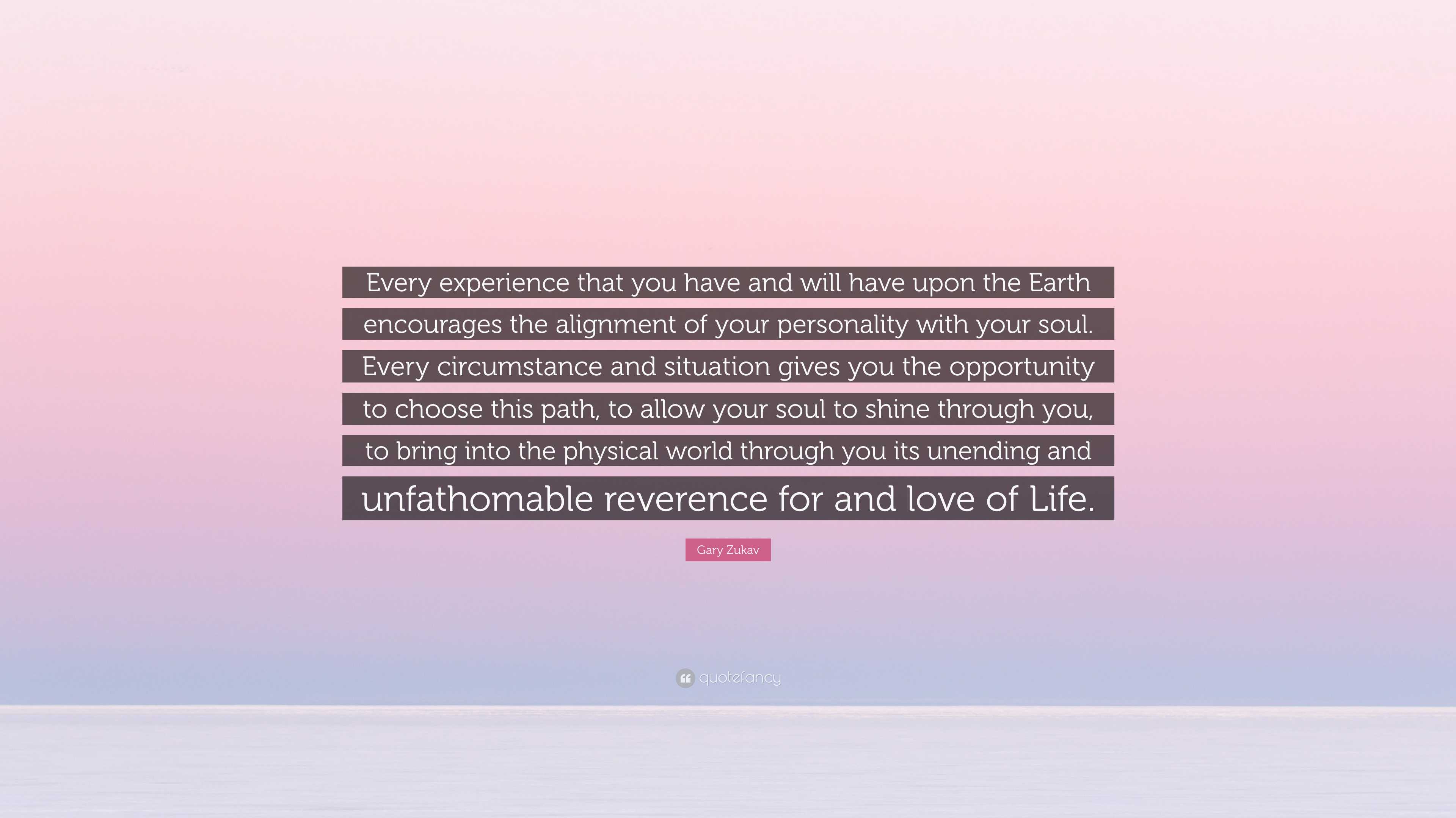 Gary Zukav Quote: “Every experience that you have and will have upon ...