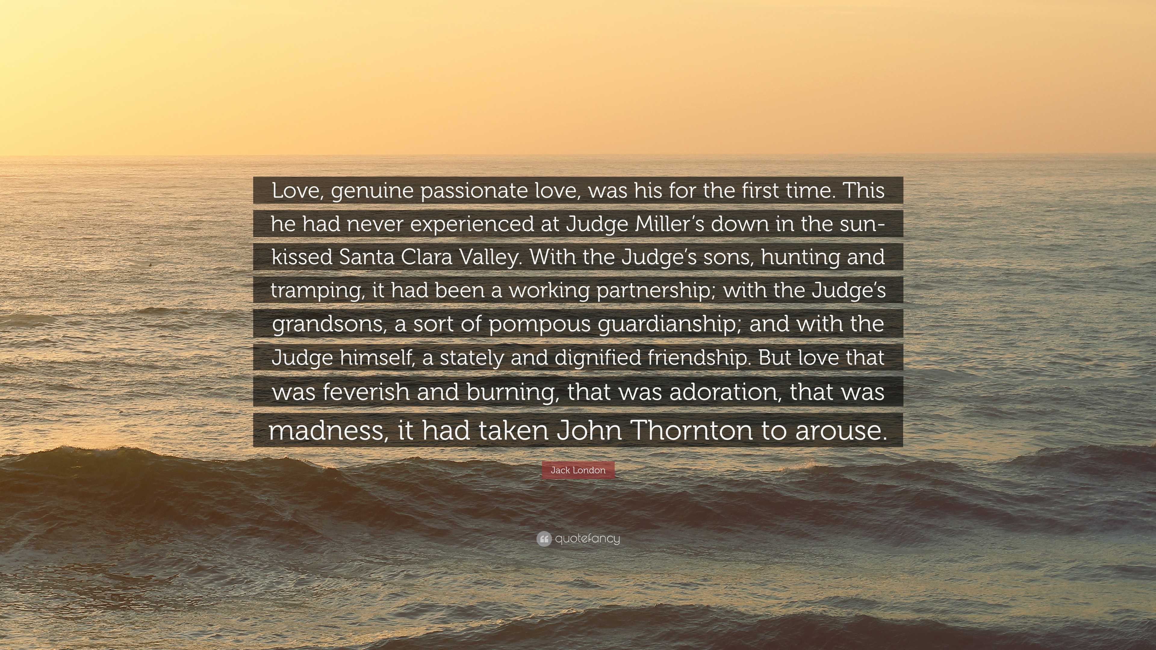 Jack London Quote: “Love, genuine passionate love, was his for the ...