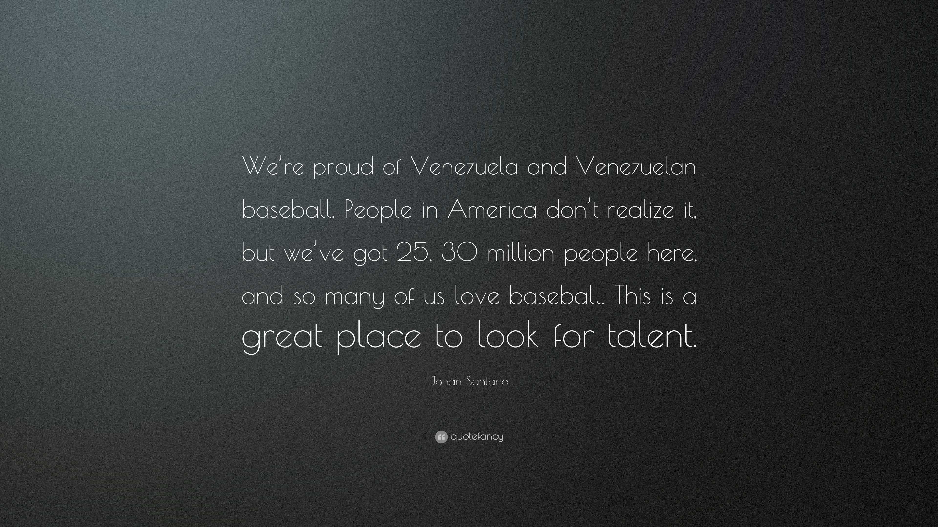Johan Santana Quote: “We’re proud of Venezuela and Venezuelan baseball ...