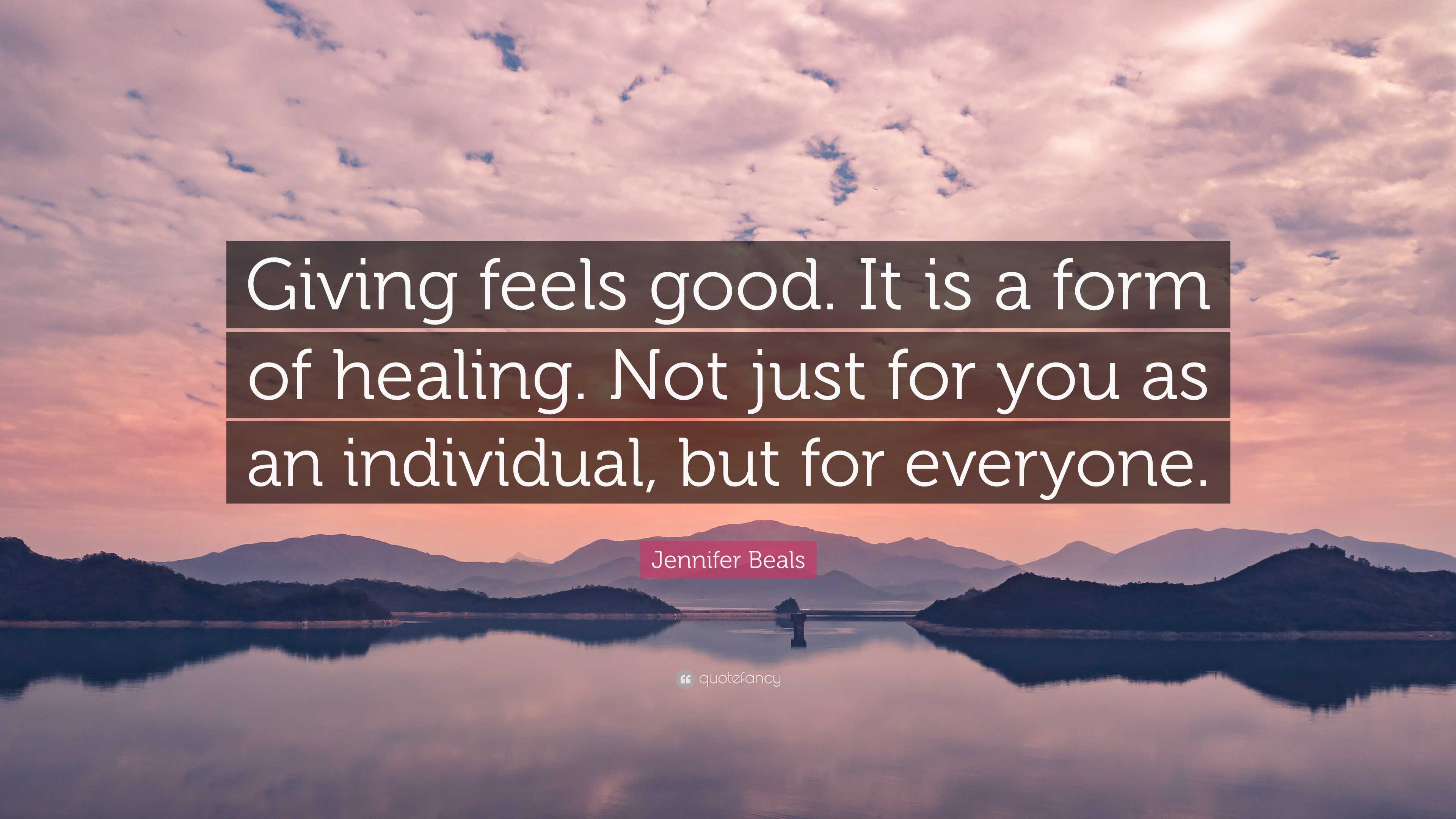 Jennifer Beals Quote: “Giving feels good. It is a form of healing. Not ...